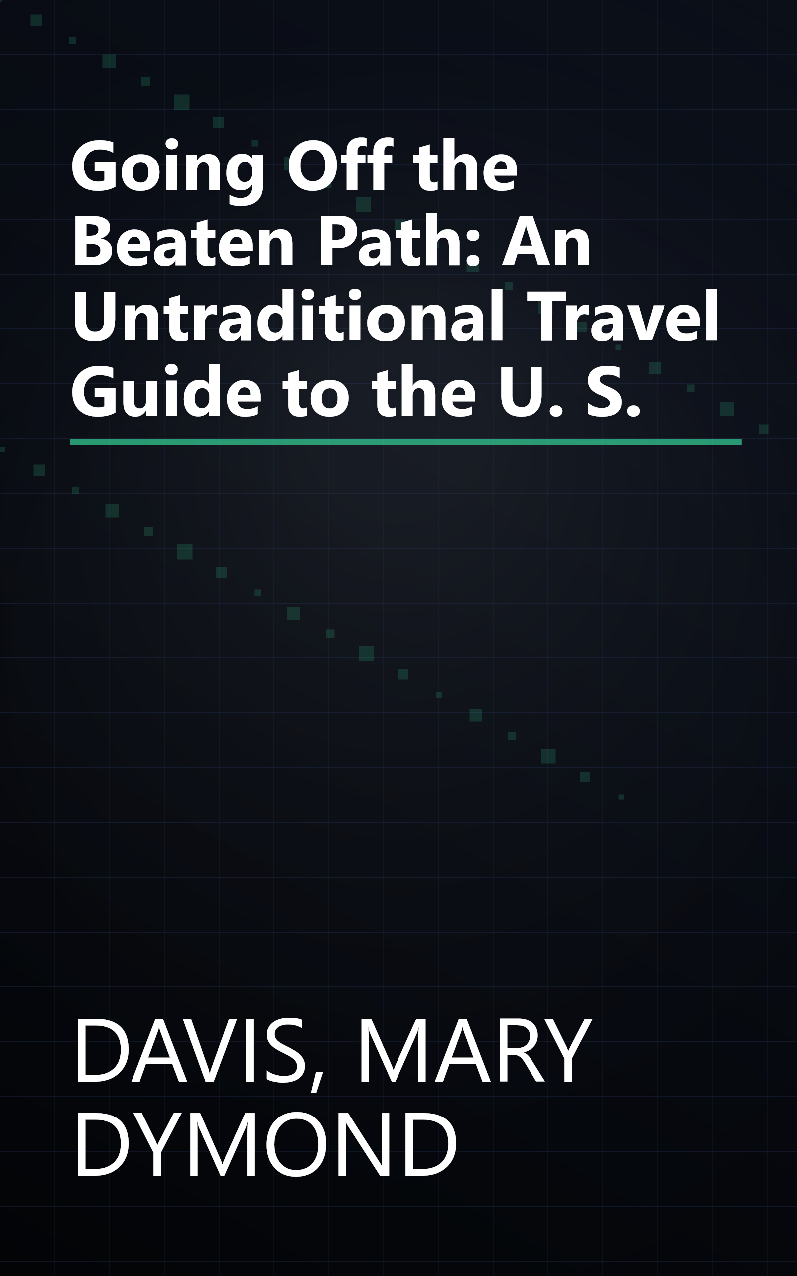 Going Off the Beaten Path: An Untraditional Travel Guide to the U. S. book cover