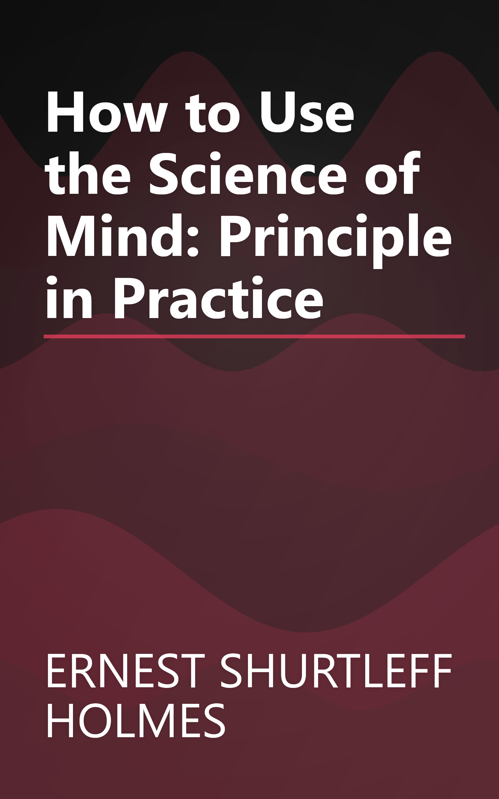 How to Use the Science of Mind: Principle in Practice book cover
