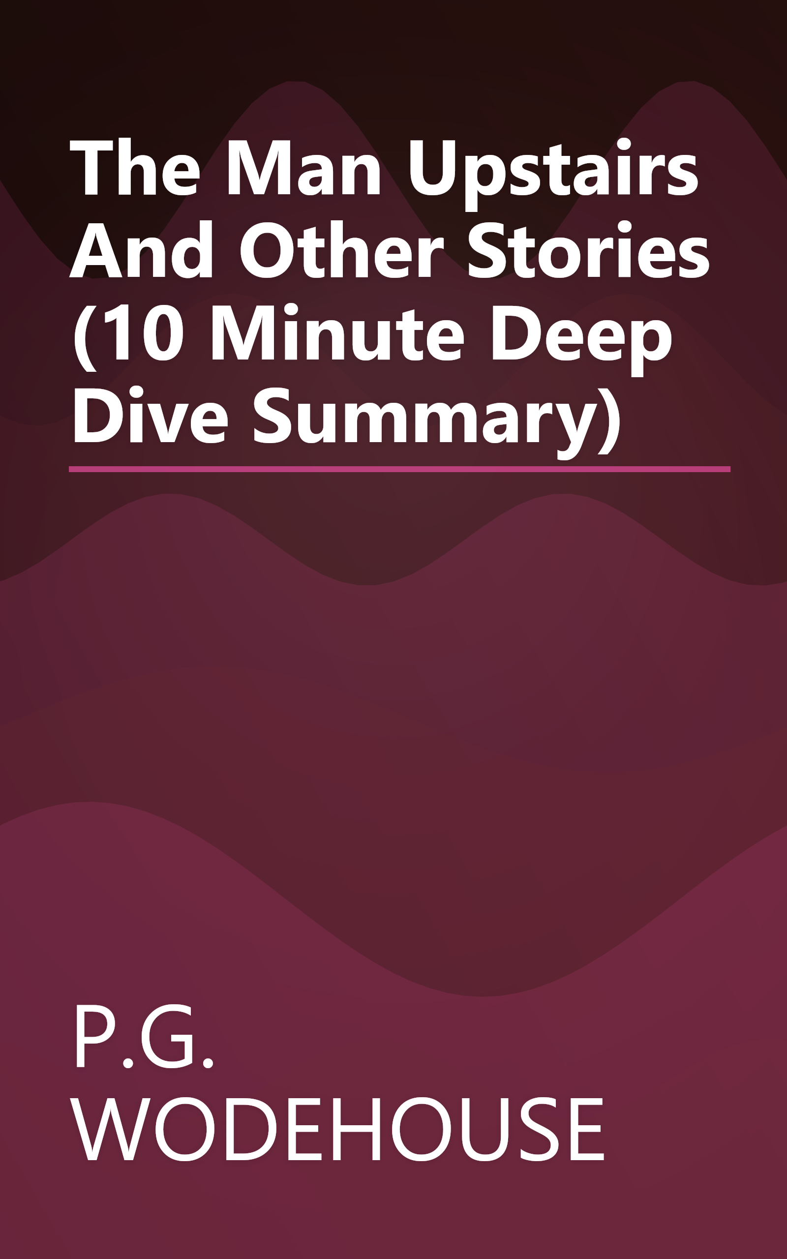 The Man Upstairs And Other Stories (10 Minute   Deep Dive Summary) book cover