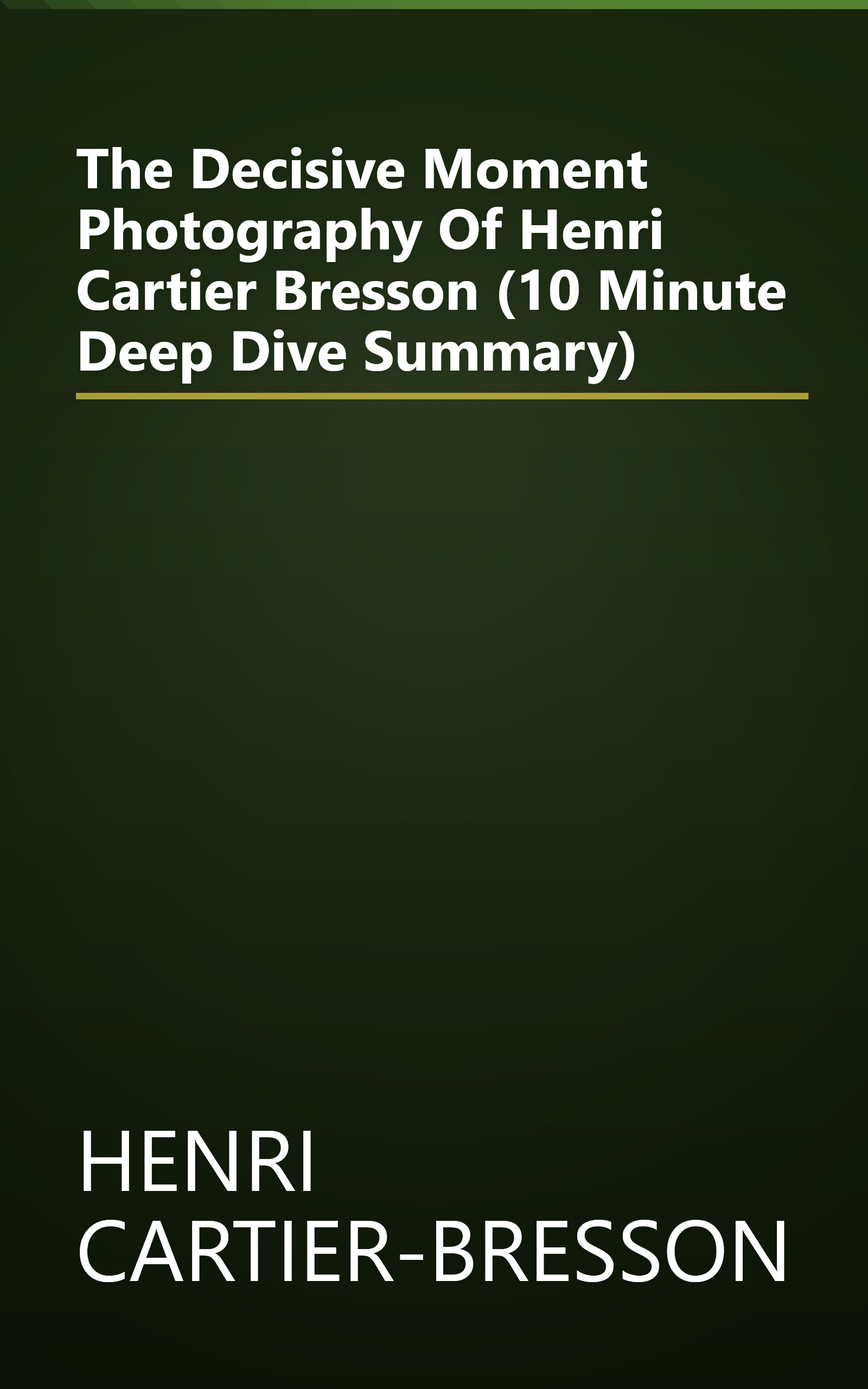 The Decisive Moment  Photography Of Henri Cartier Bresson (10 Minute   Deep Dive Summary) book cover
