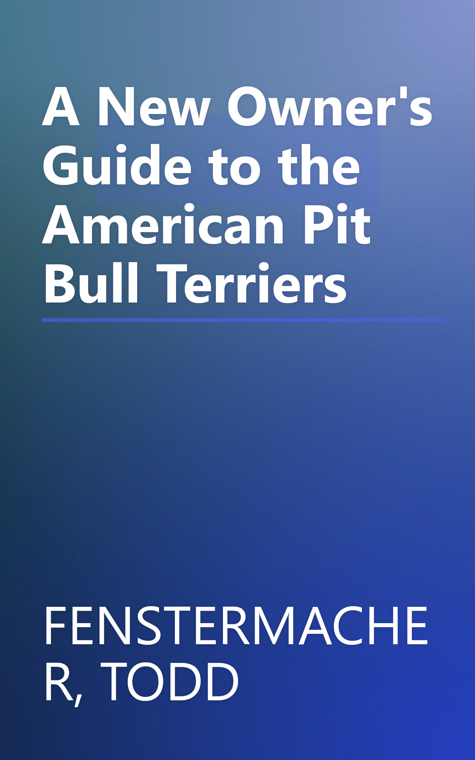 A New Owner's Guide to the American Pit Bull Terriers book cover