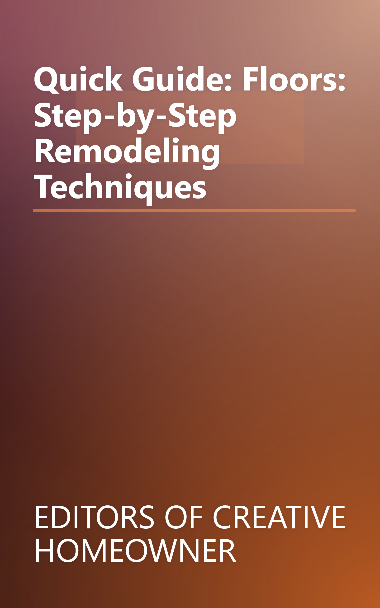 Quick Guide: Floors: Step-by-Step Remodeling Techniques book cover