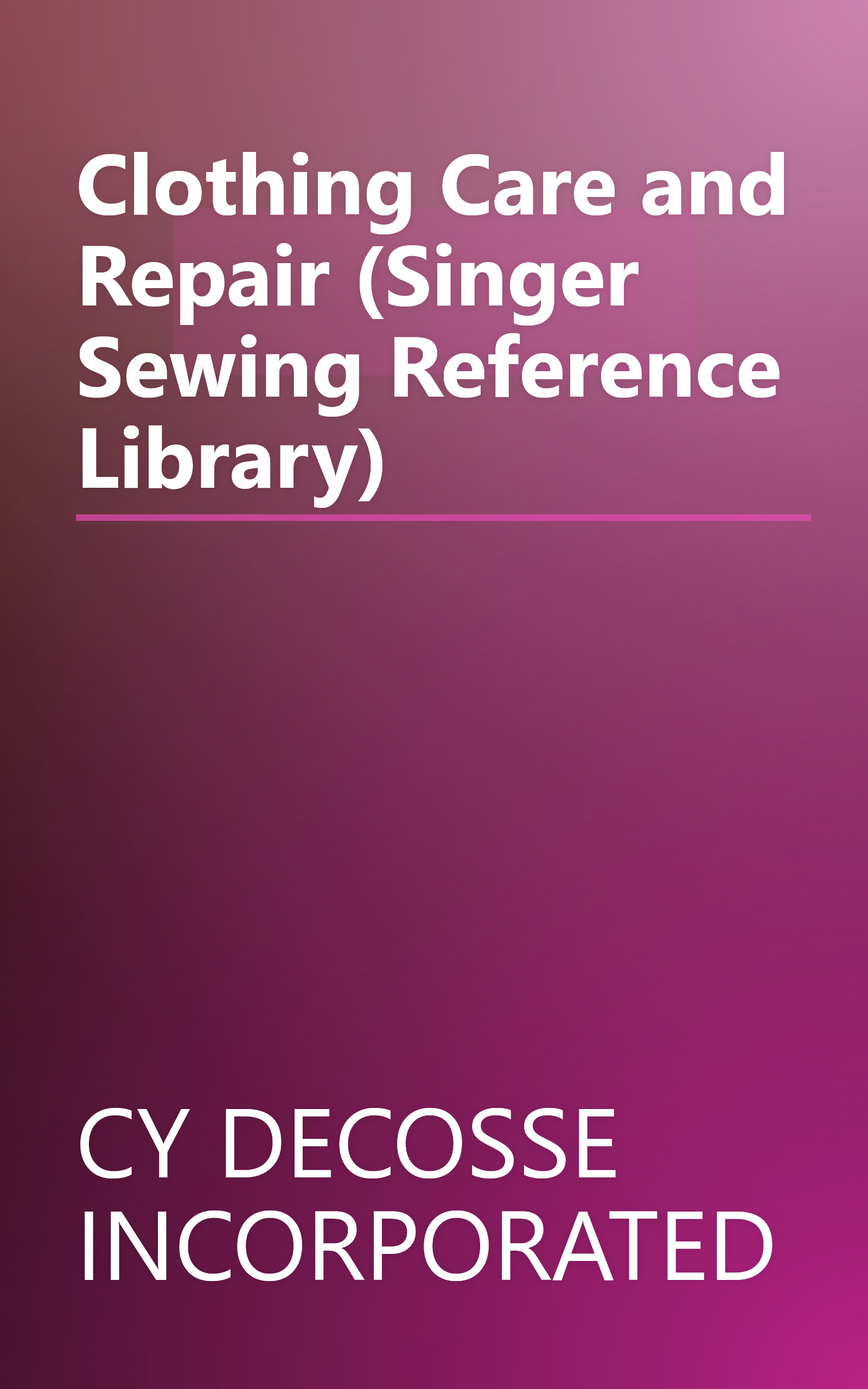 Clothing Care and Repair (Singer Sewing Reference Library) book cover