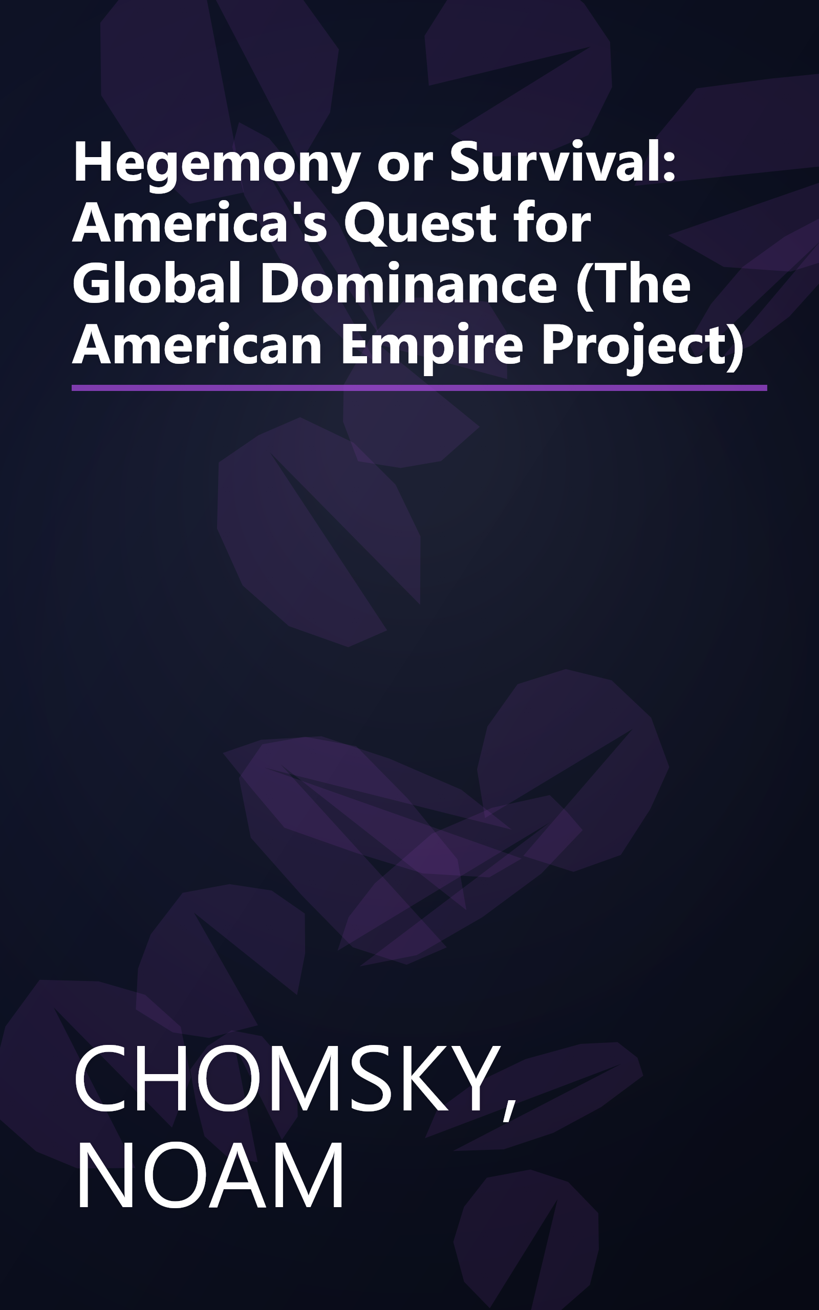 Hegemony or Survival: America's Quest for Global Dominance (The American Empire Project) book cover