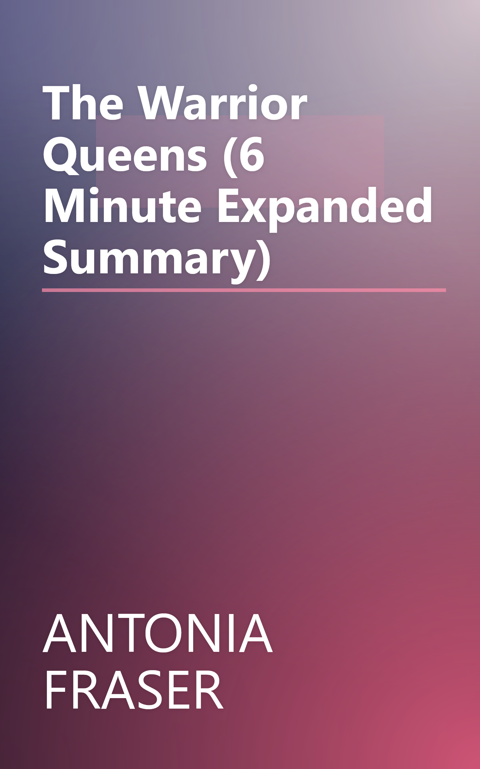 The Warrior Queens (6 Minute   Expanded Summary) book cover