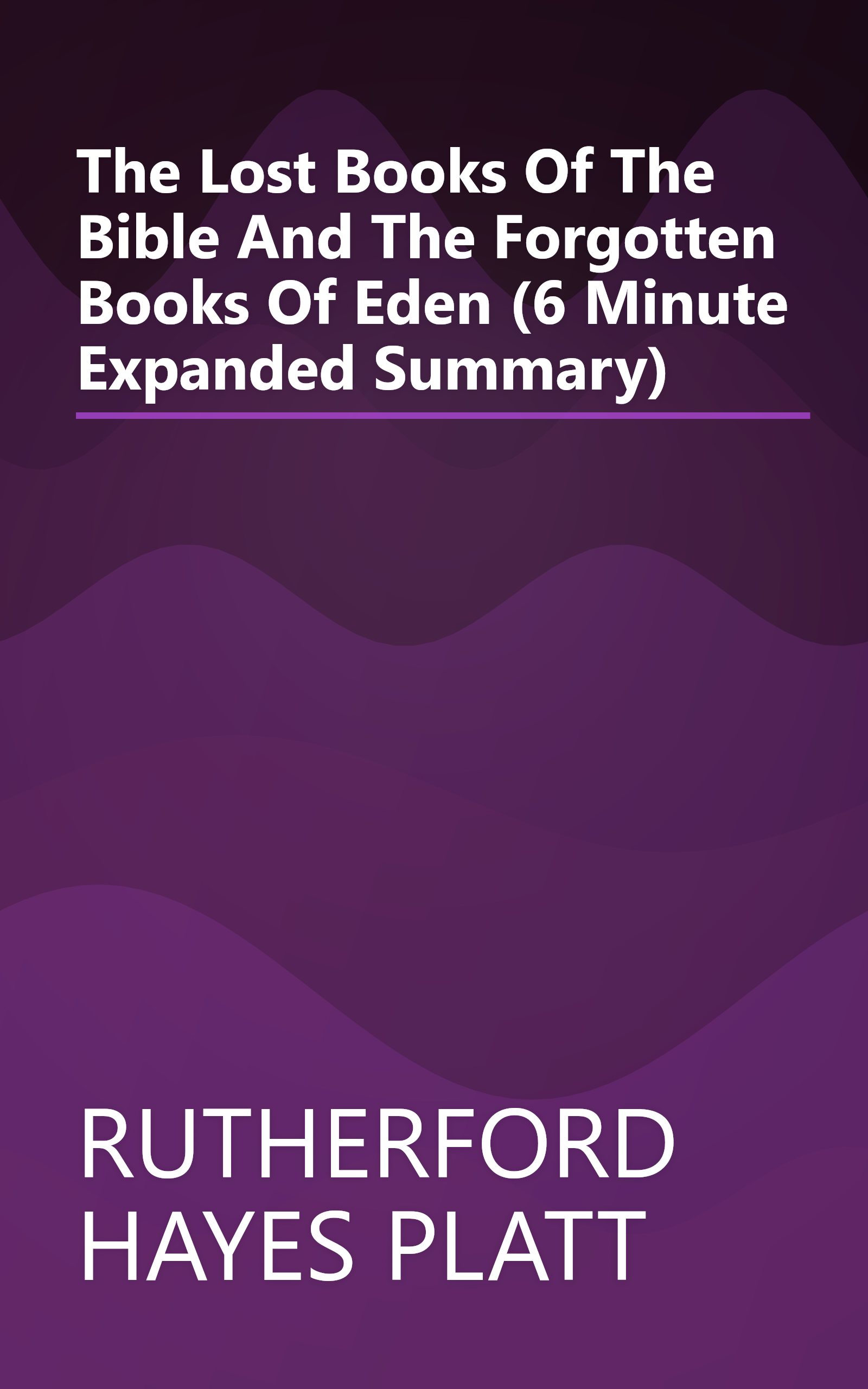 The Lost Books Of The Bible And The Forgotten Books Of Eden (6 Minute   Expanded Summary) book cover