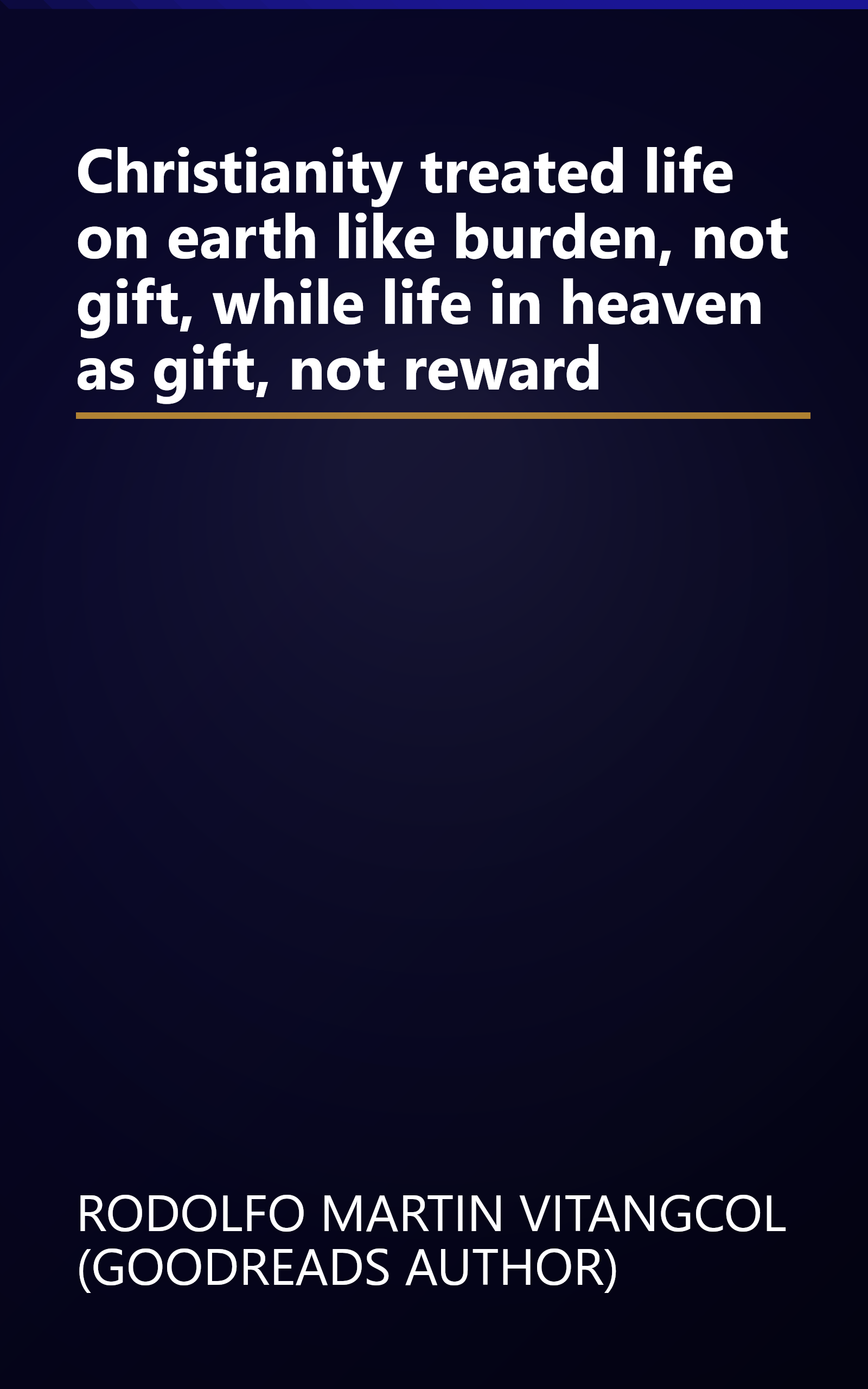 Christianity treated life on earth like burden, not gift, while life in heaven as gift, not reward book cover