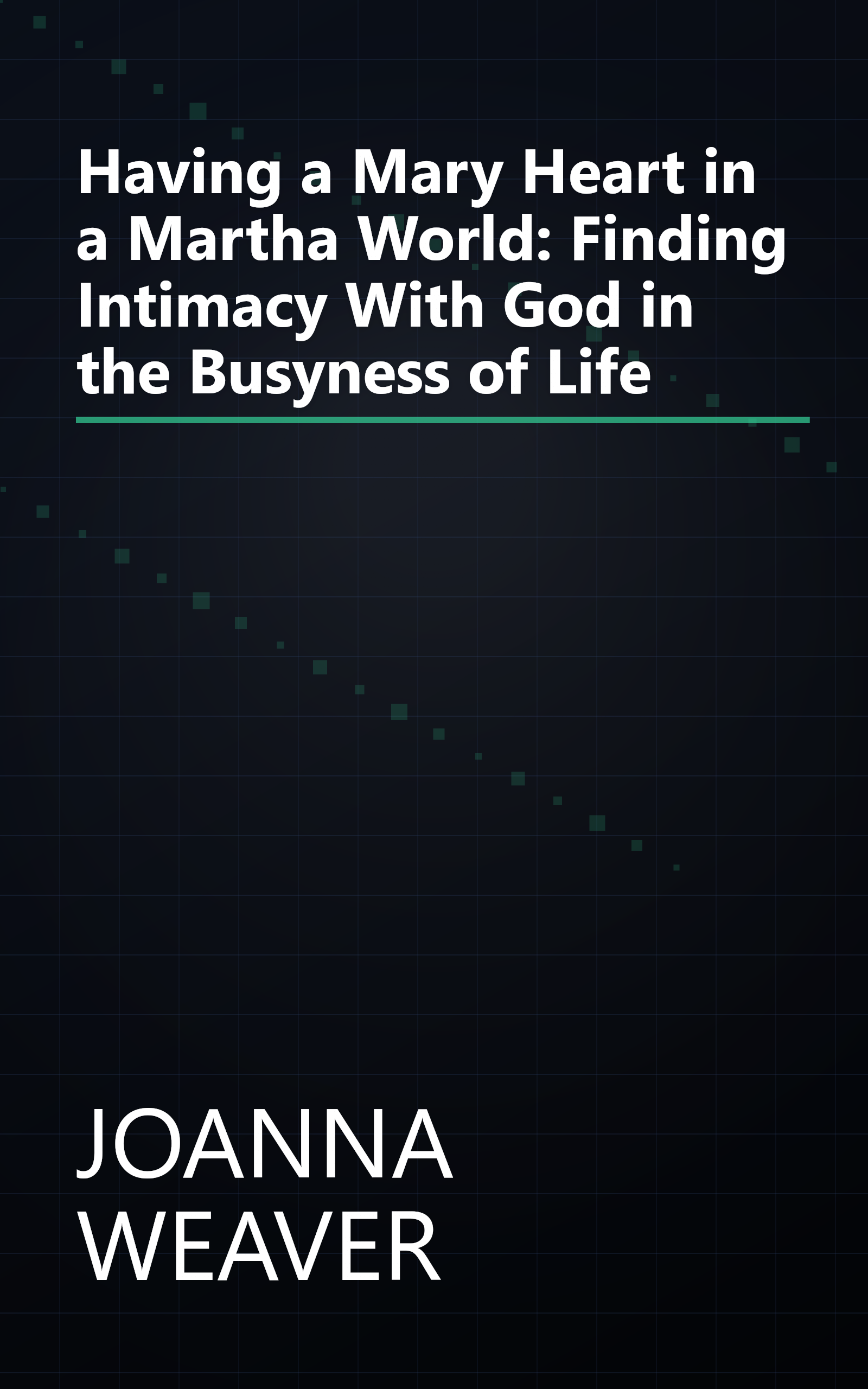 Having a Mary Heart in a Martha World: Finding Intimacy With God in the Busyness of Life book cover