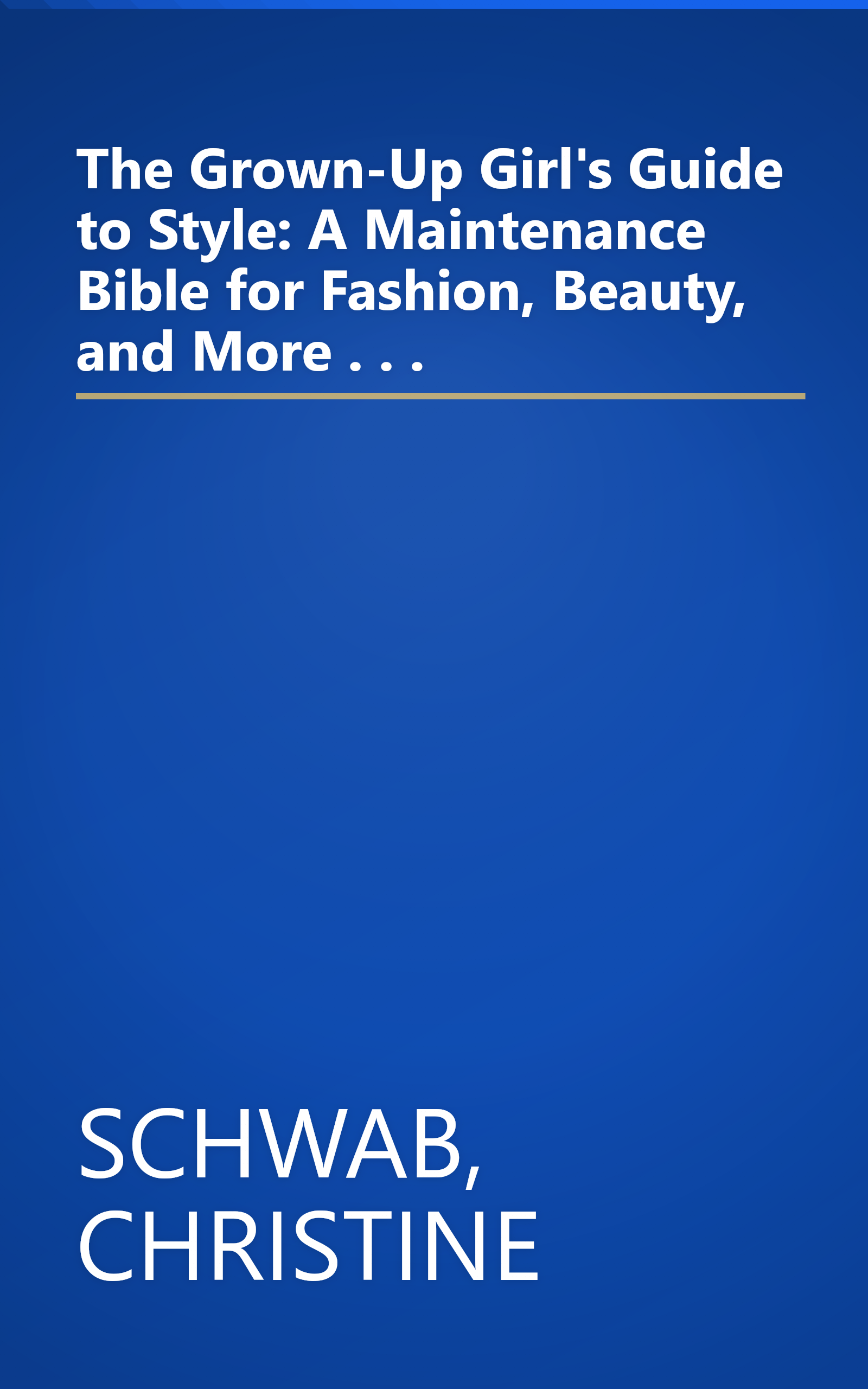 The Grown-Up Girl's Guide to Style: A Maintenance Bible for Fashion, Beauty, and More . . . book cover