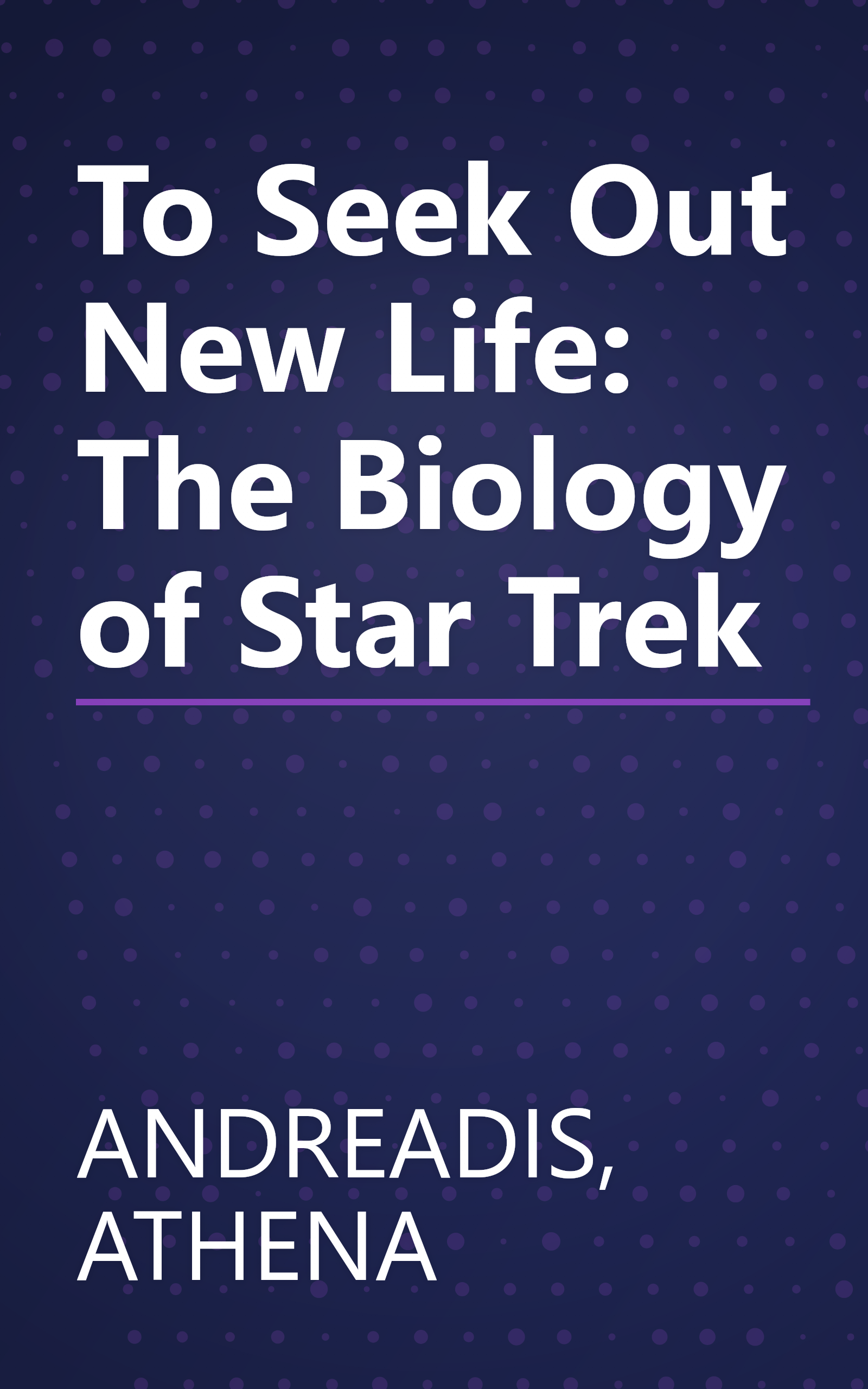 To Seek Out New Life: The Biology of Star Trek book cover