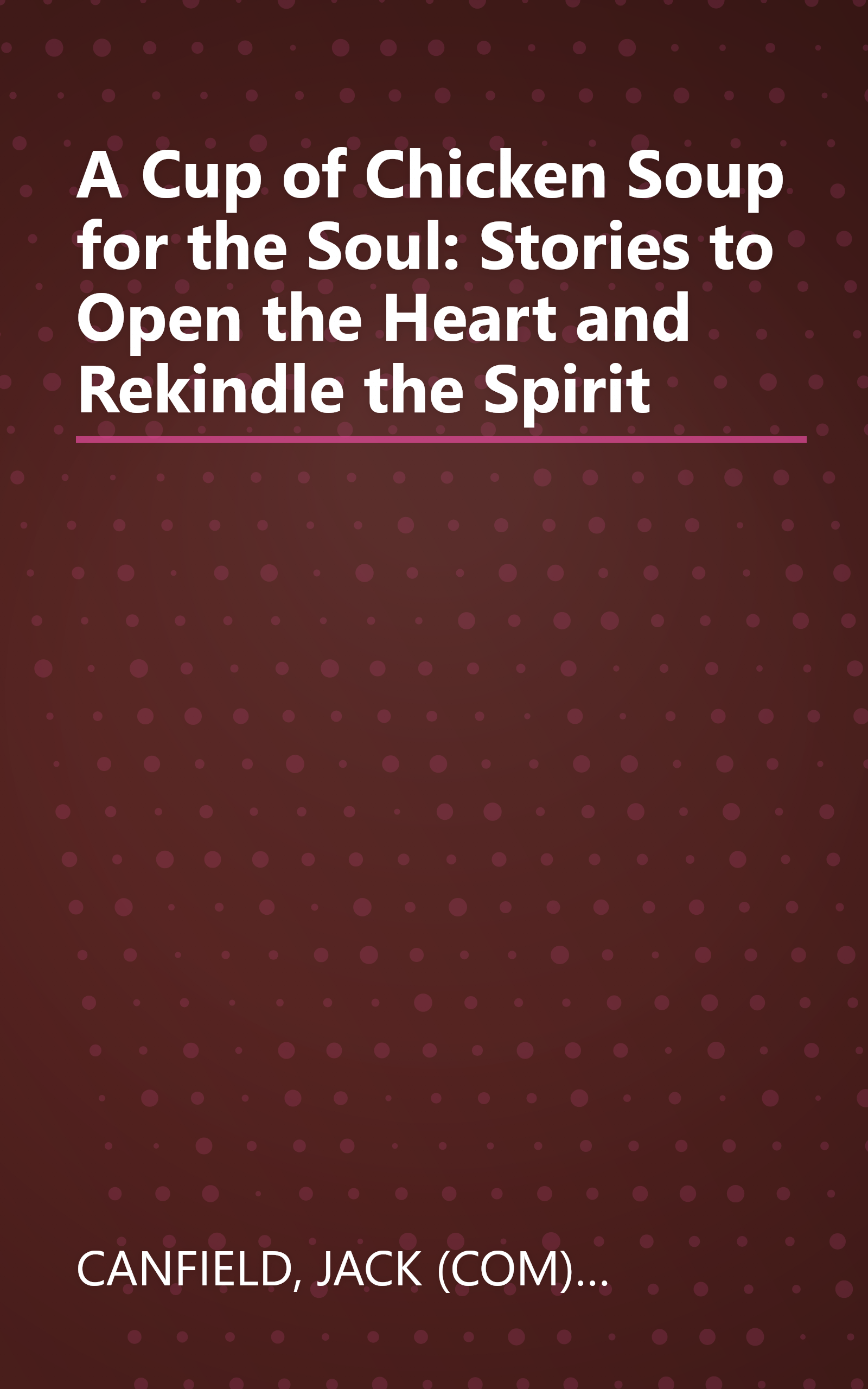 A Cup of Chicken Soup for the Soul: Stories to Open the Heart and Rekindle the Spirit book cover