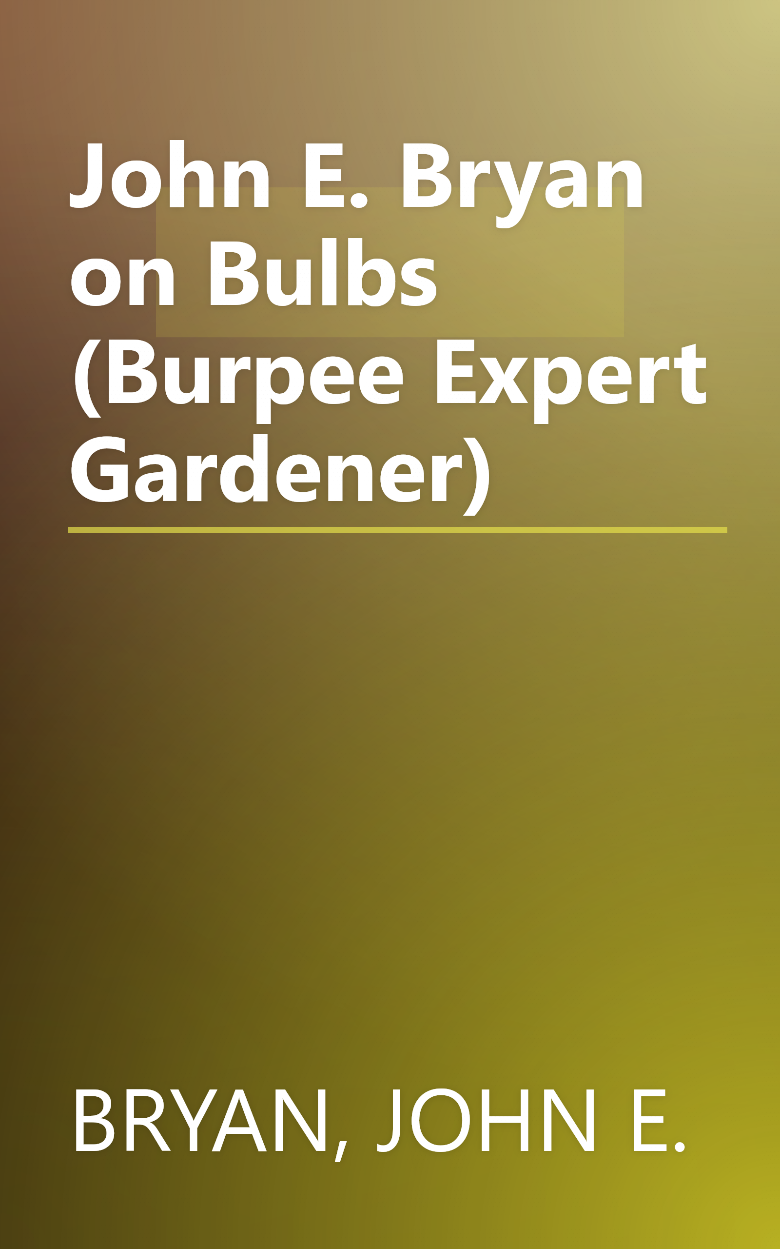 John E. Bryan on Bulbs (Burpee Expert Gardener) book cover