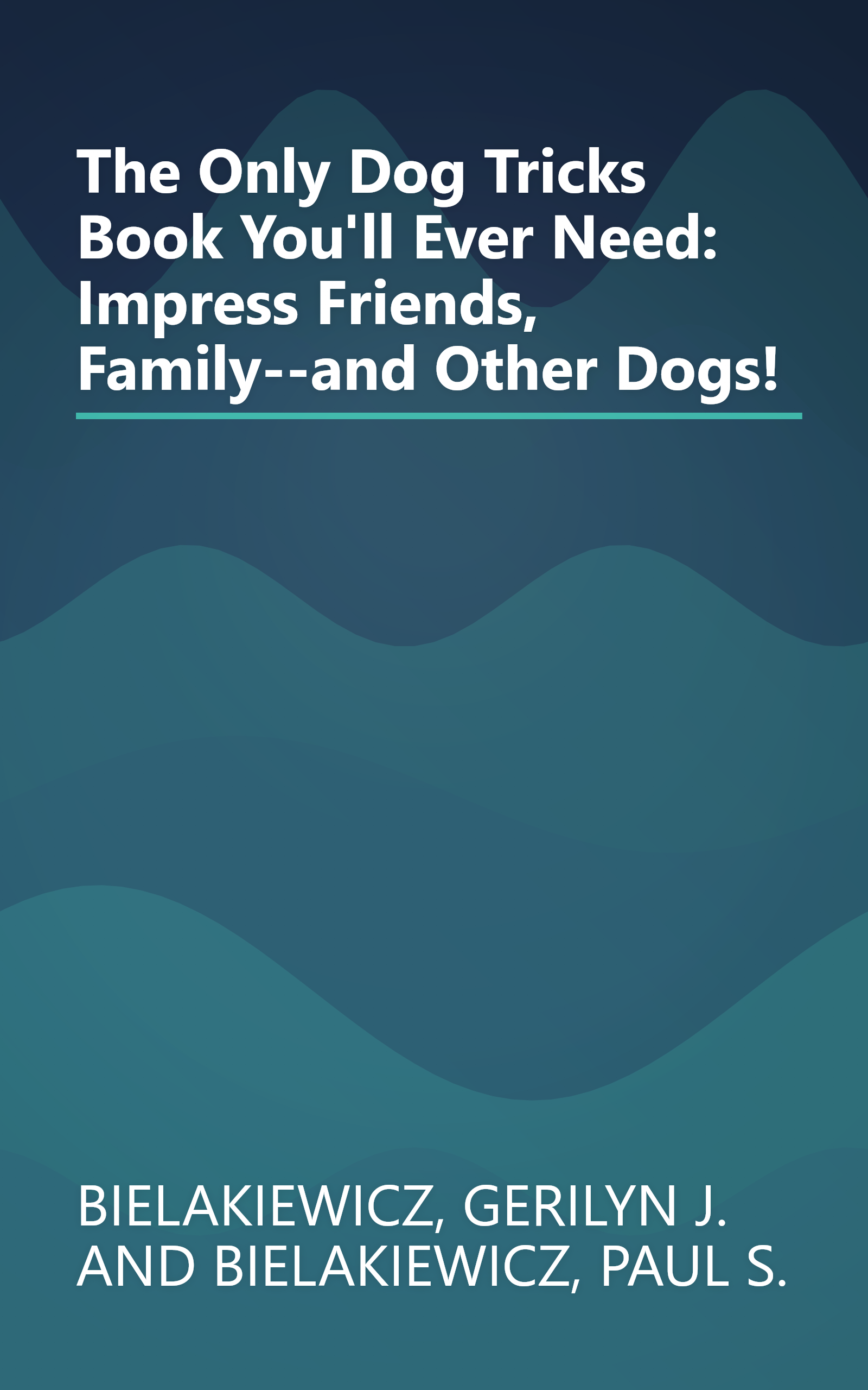 The Only Dog Tricks Book You'll Ever Need: Impress Friends, Family--and Other Dogs! book cover