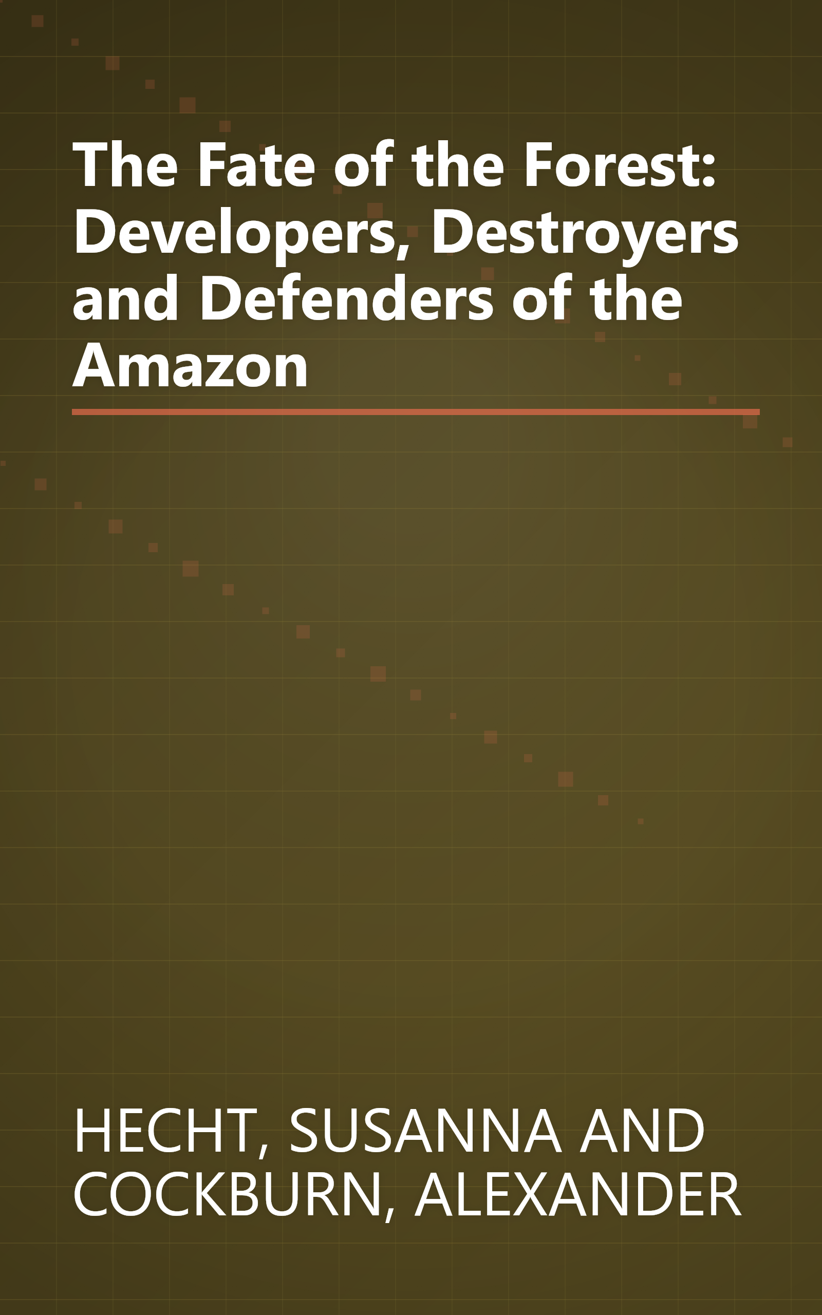 The Fate of the Forest: Developers, Destroyers and Defenders of the Amazon book cover