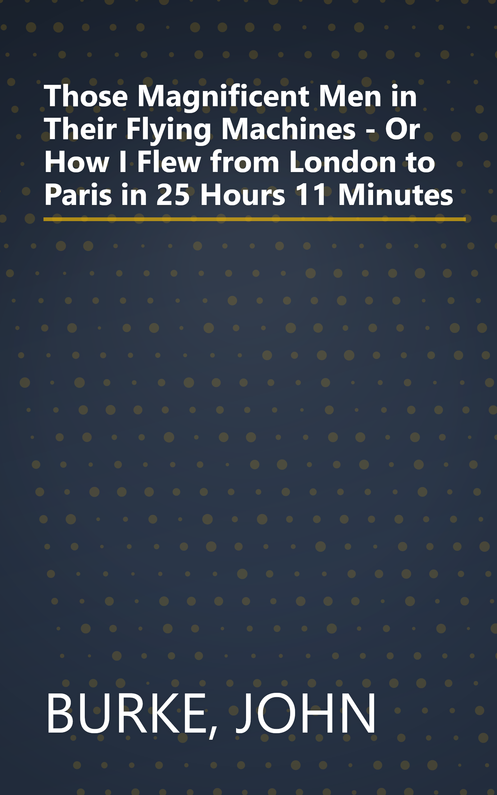 Those Magnificent Men in Their Flying Machines - Or How I Flew from London to Paris in 25 Hours 11 Minutes book cover