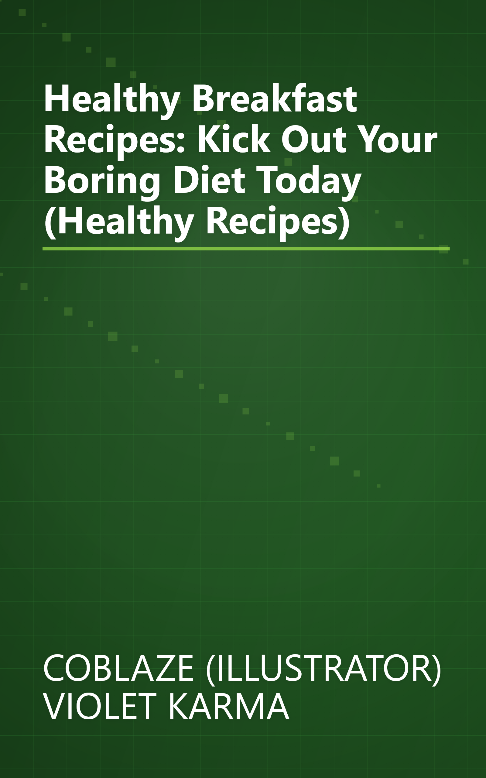Healthy Breakfast Recipes: Kick Out Your Boring Diet Today (Healthy Recipes) book cover