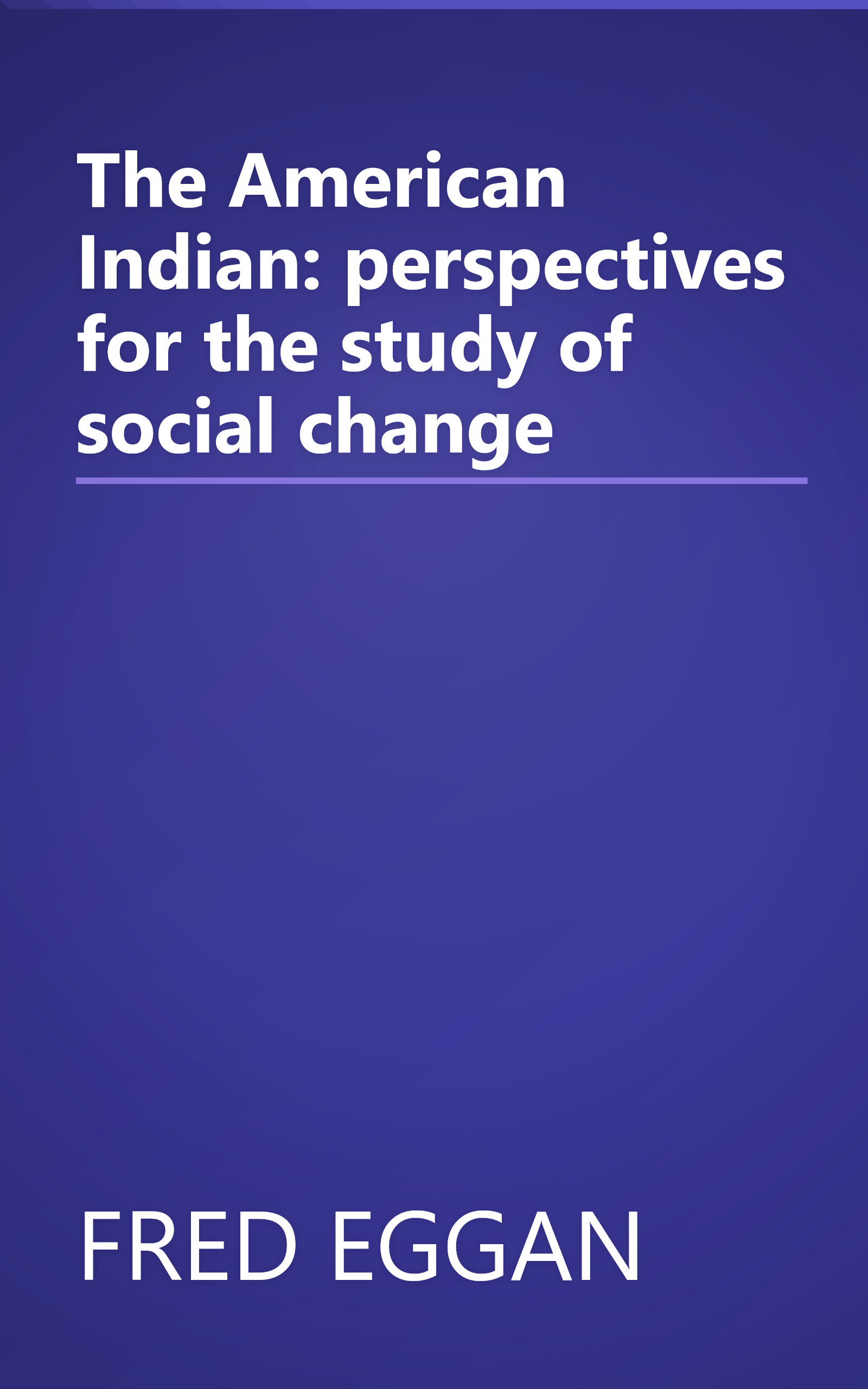 The American Indian: perspectives for the study of social change book cover