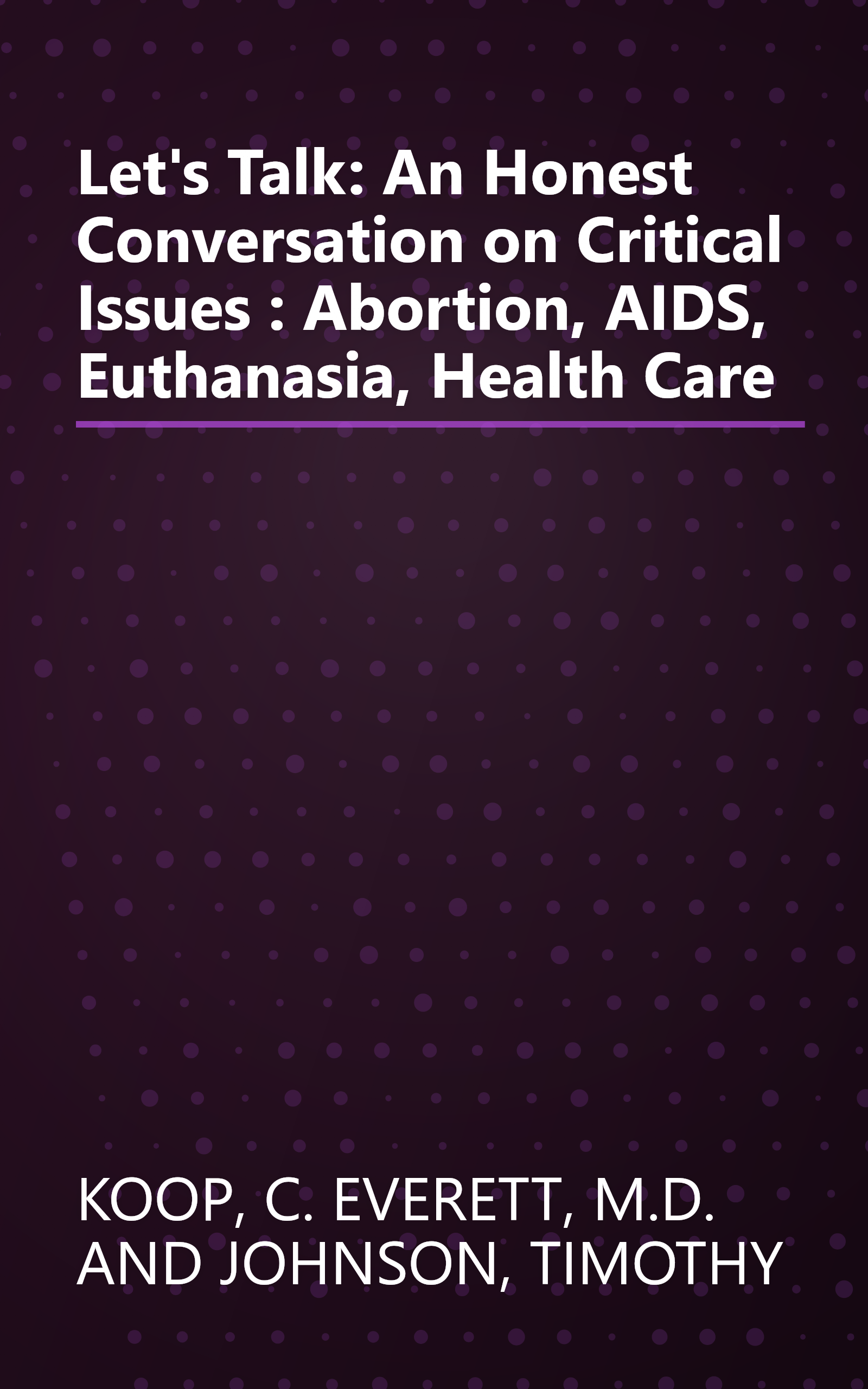 Let's Talk: An Honest Conversation on Critical Issues : Abortion, AIDS, Euthanasia, Health Care book cover