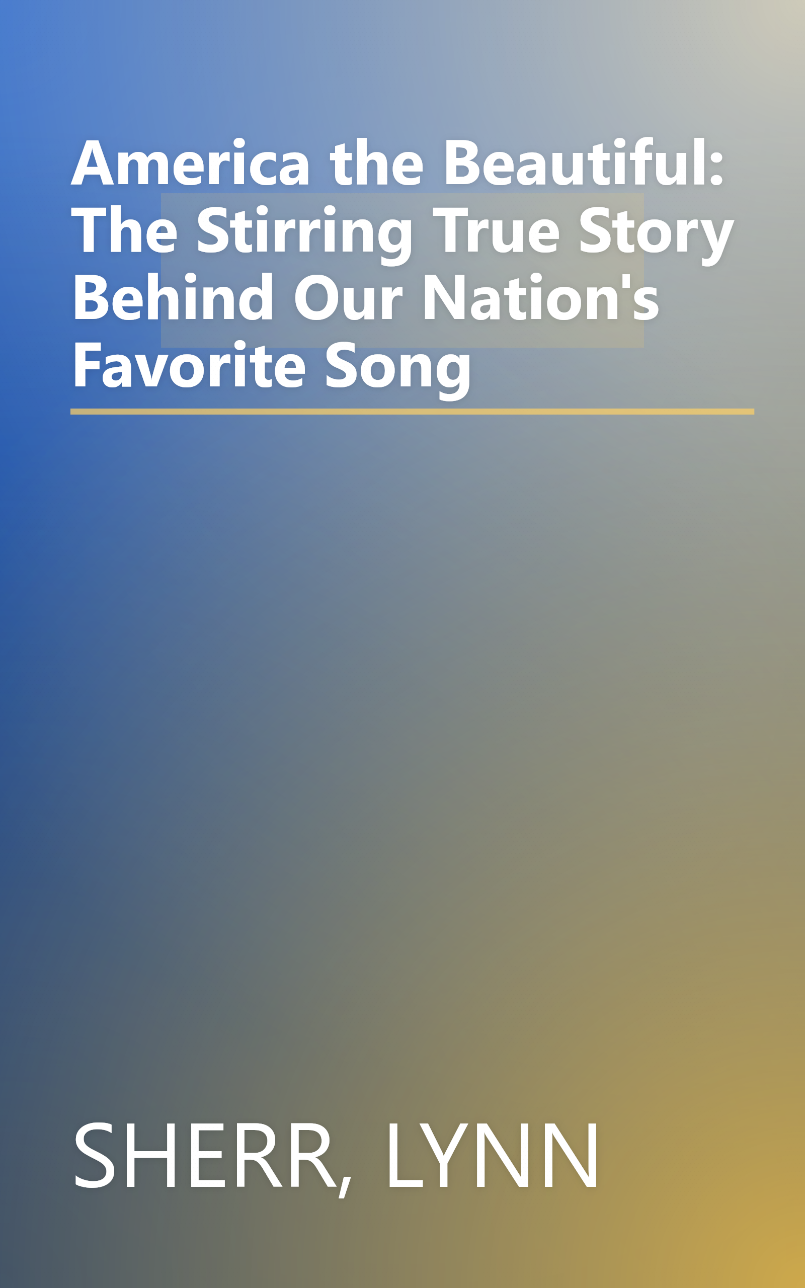 America the Beautiful: The Stirring True Story Behind Our Nation's Favorite Song book cover