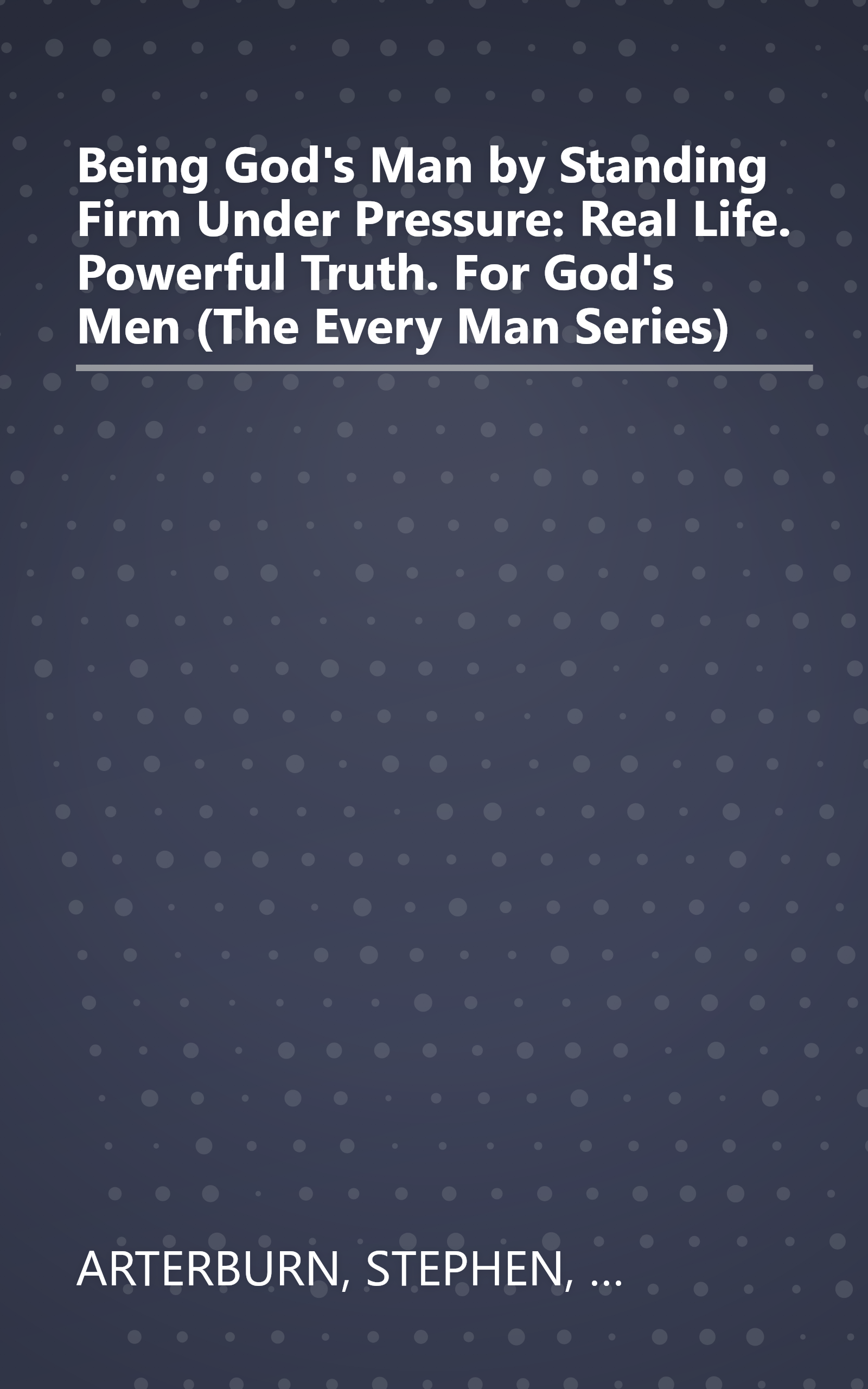 Being God's Man by Standing Firm Under Pressure: Real Life. Powerful Truth. For God's Men (The Every Man Series) book cover