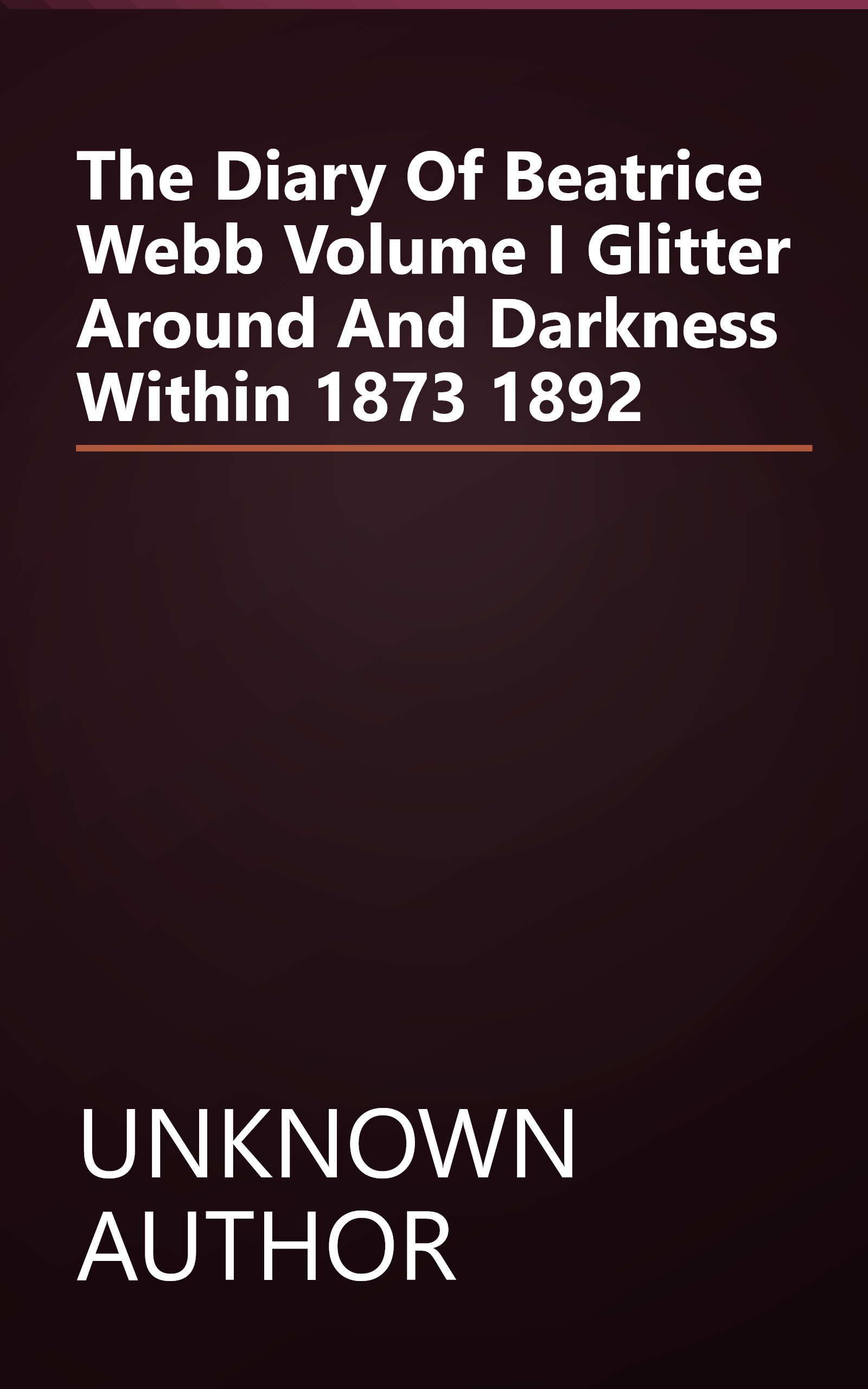 The Diary Of Beatrice Webb Volume I   Glitter Around And Darkness Within   1873 1892 book cover