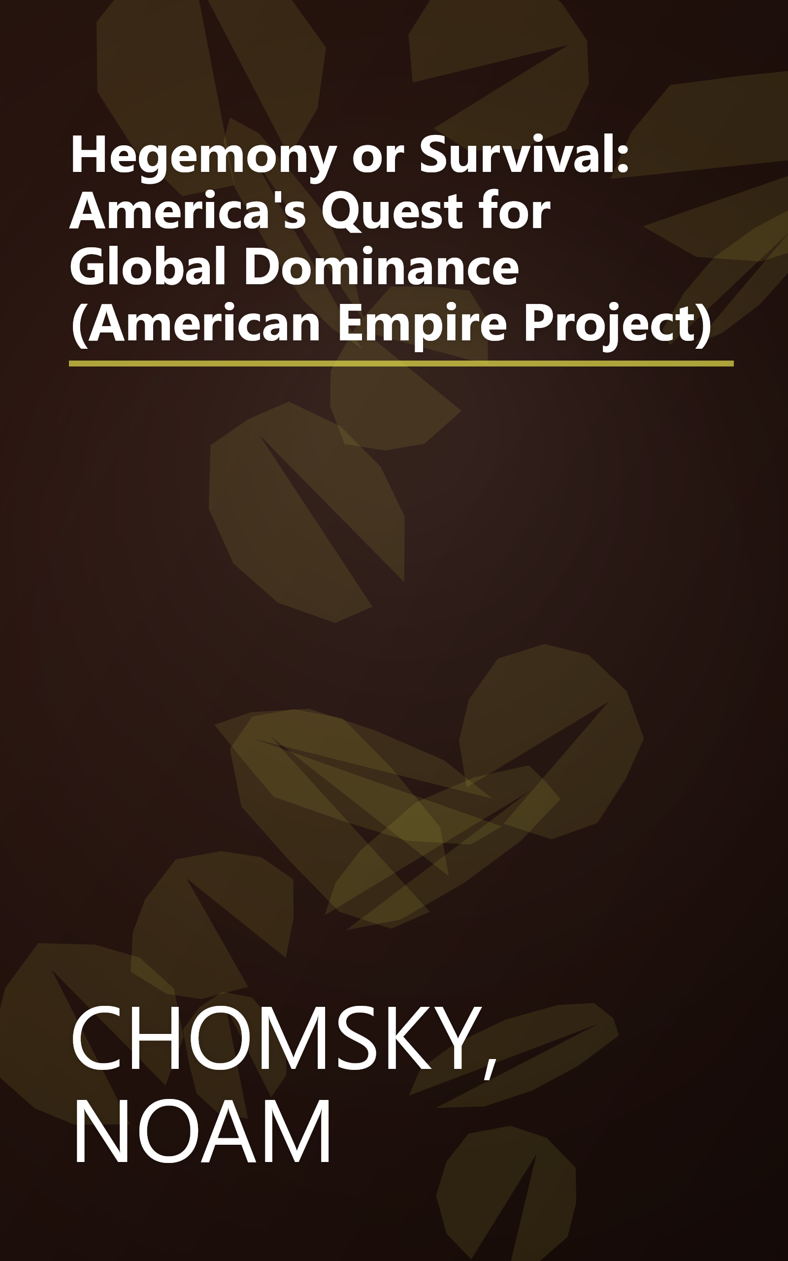 Hegemony or Survival: America's Quest for Global Dominance (American Empire Project) book cover
