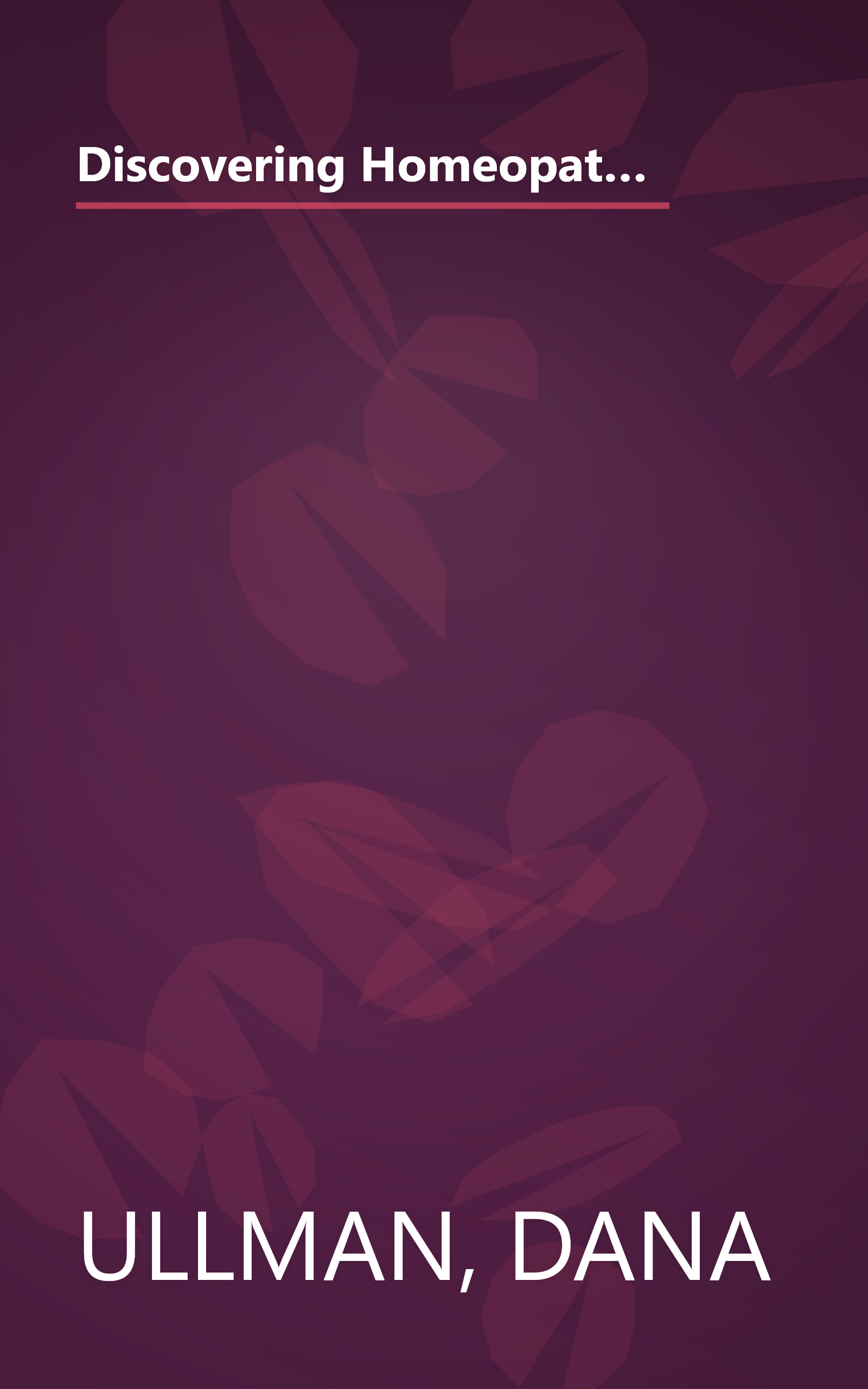 Discovering Homeopathy: Your Introduction to the Science and Art of Homeopathic Medicine Second Revised Edition book cover