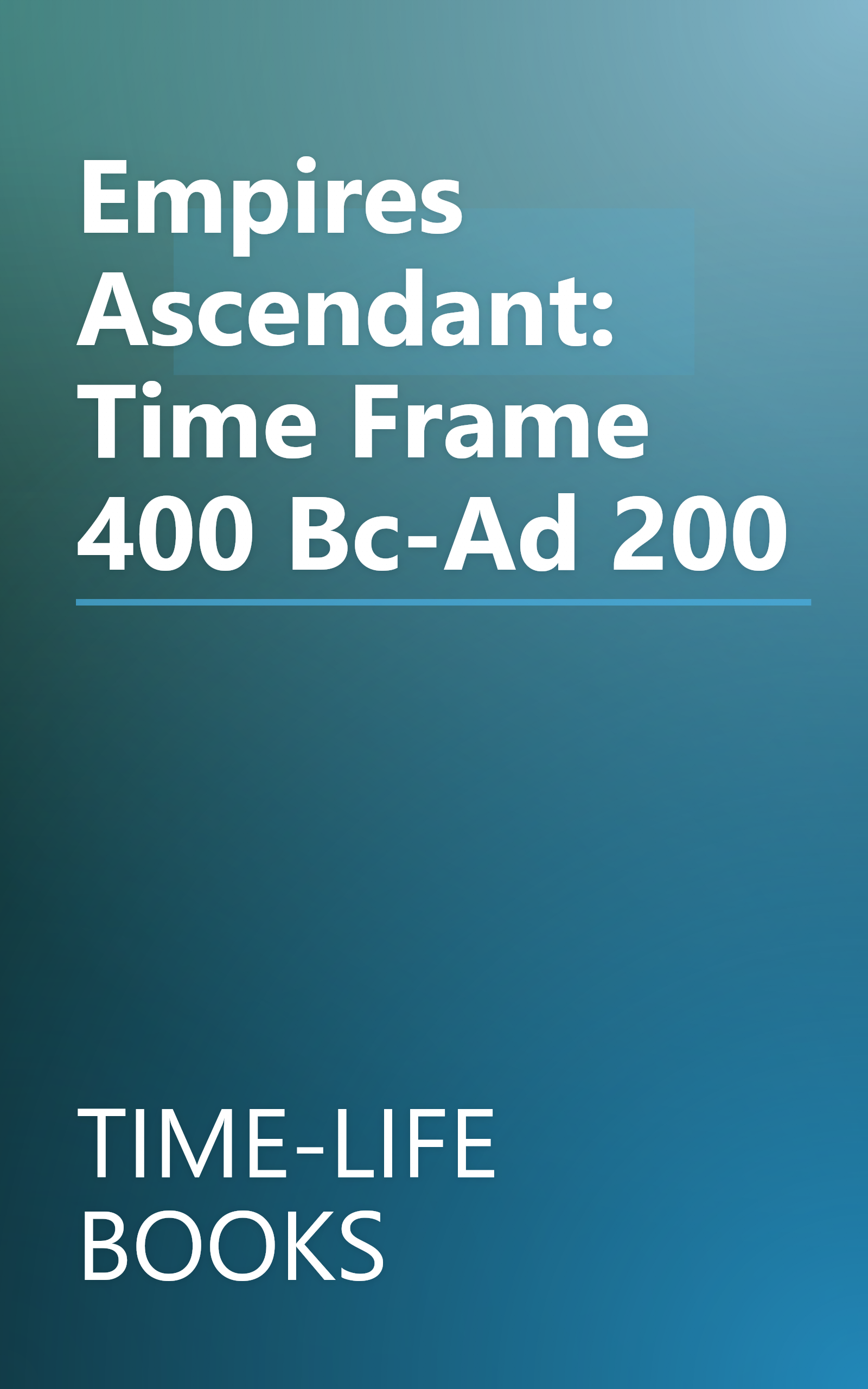 Empires Ascendant: Time Frame 400 Bc-Ad 200 book cover