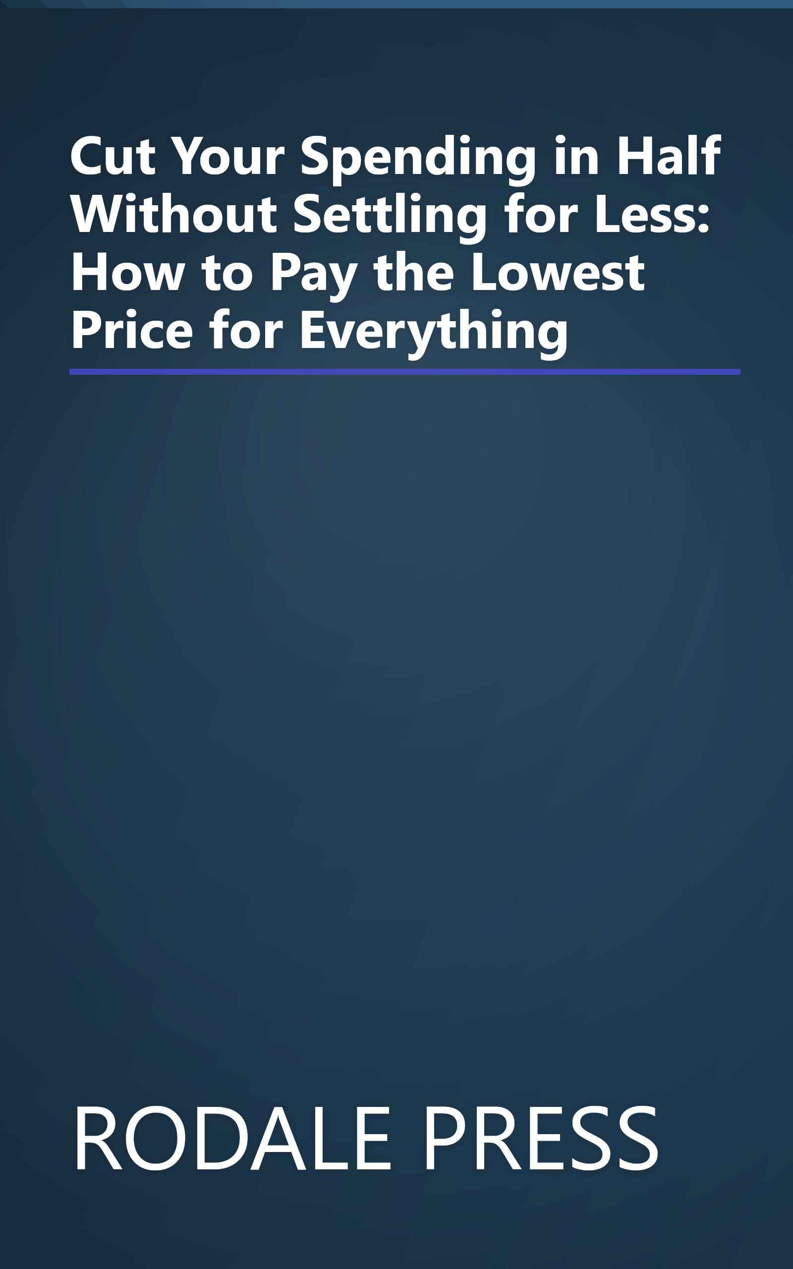 Cut Your Spending in Half Without Settling for Less: How to Pay the Lowest Price for Everything book cover