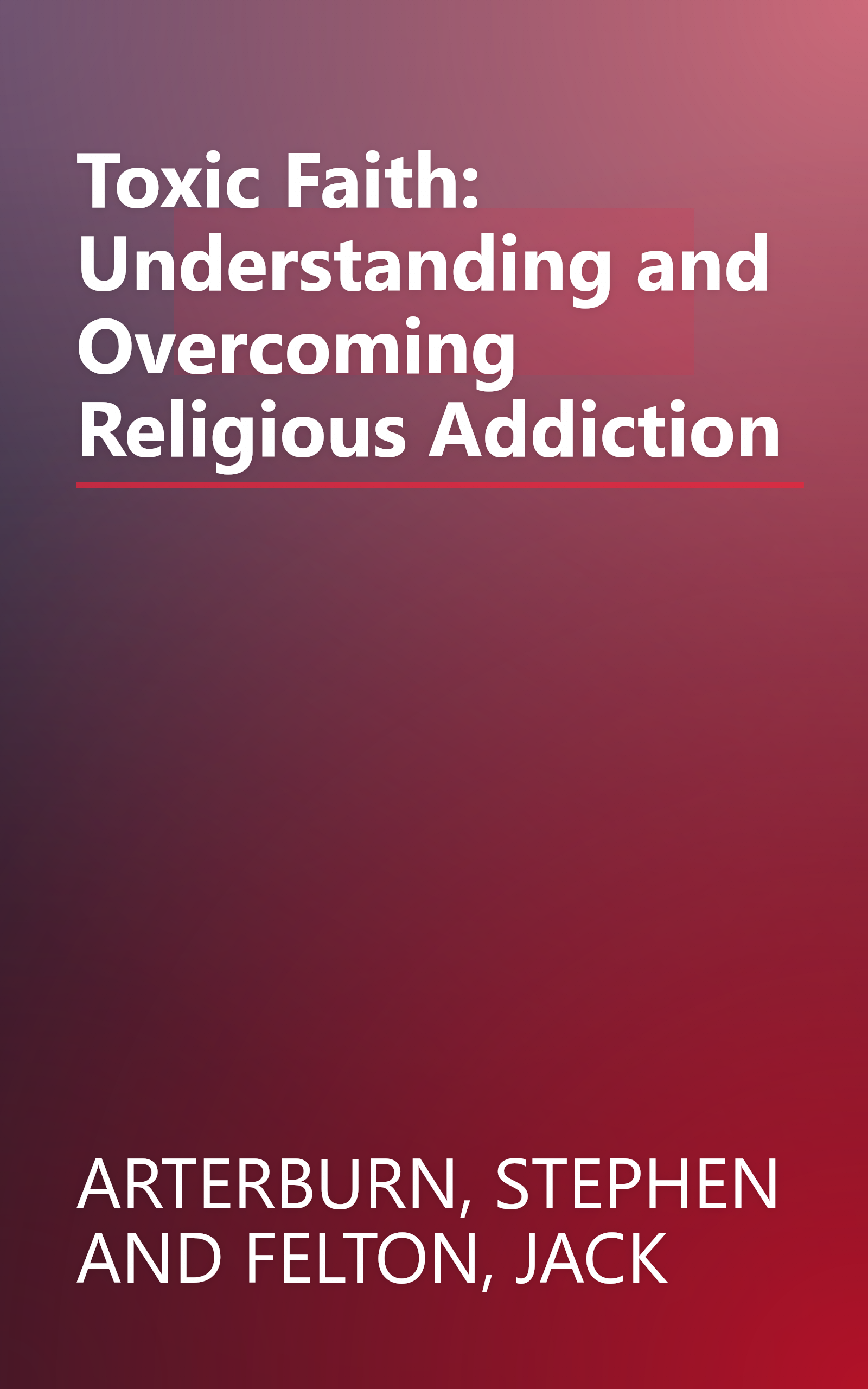 Toxic Faith: Understanding and Overcoming Religious Addiction book cover