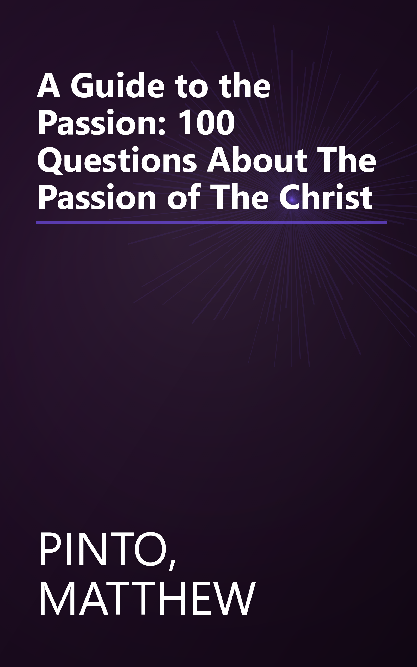 A Guide to the Passion: 100 Questions About The Passion of The Christ book cover