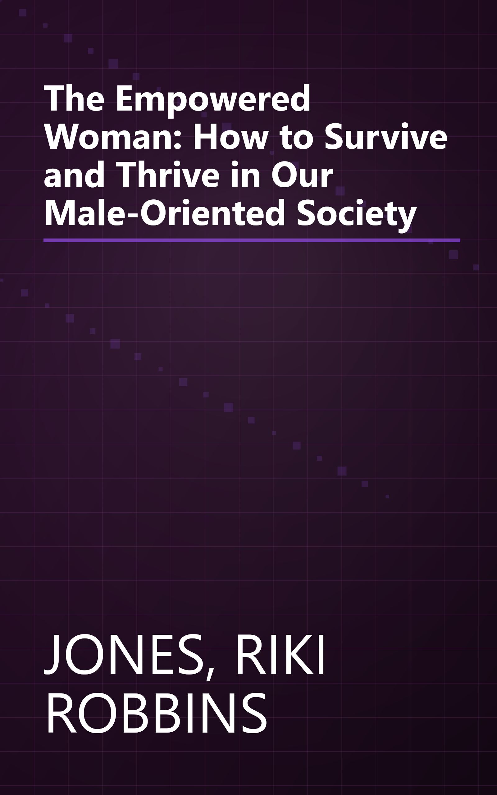 The Empowered Woman: How to Survive and Thrive in Our Male-Oriented Society book cover