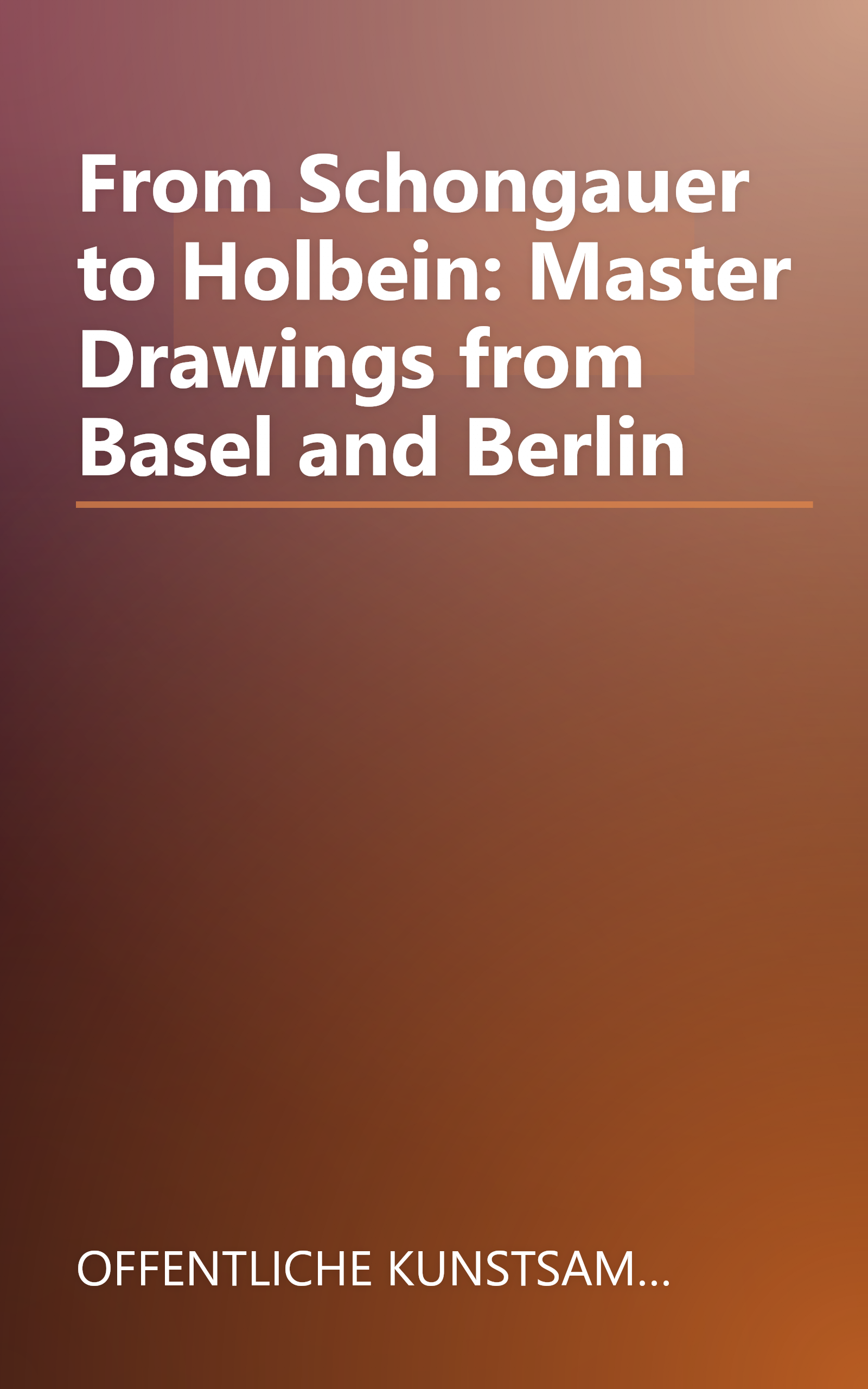 From Schongauer to Holbein: Master Drawings from Basel and Berlin book cover