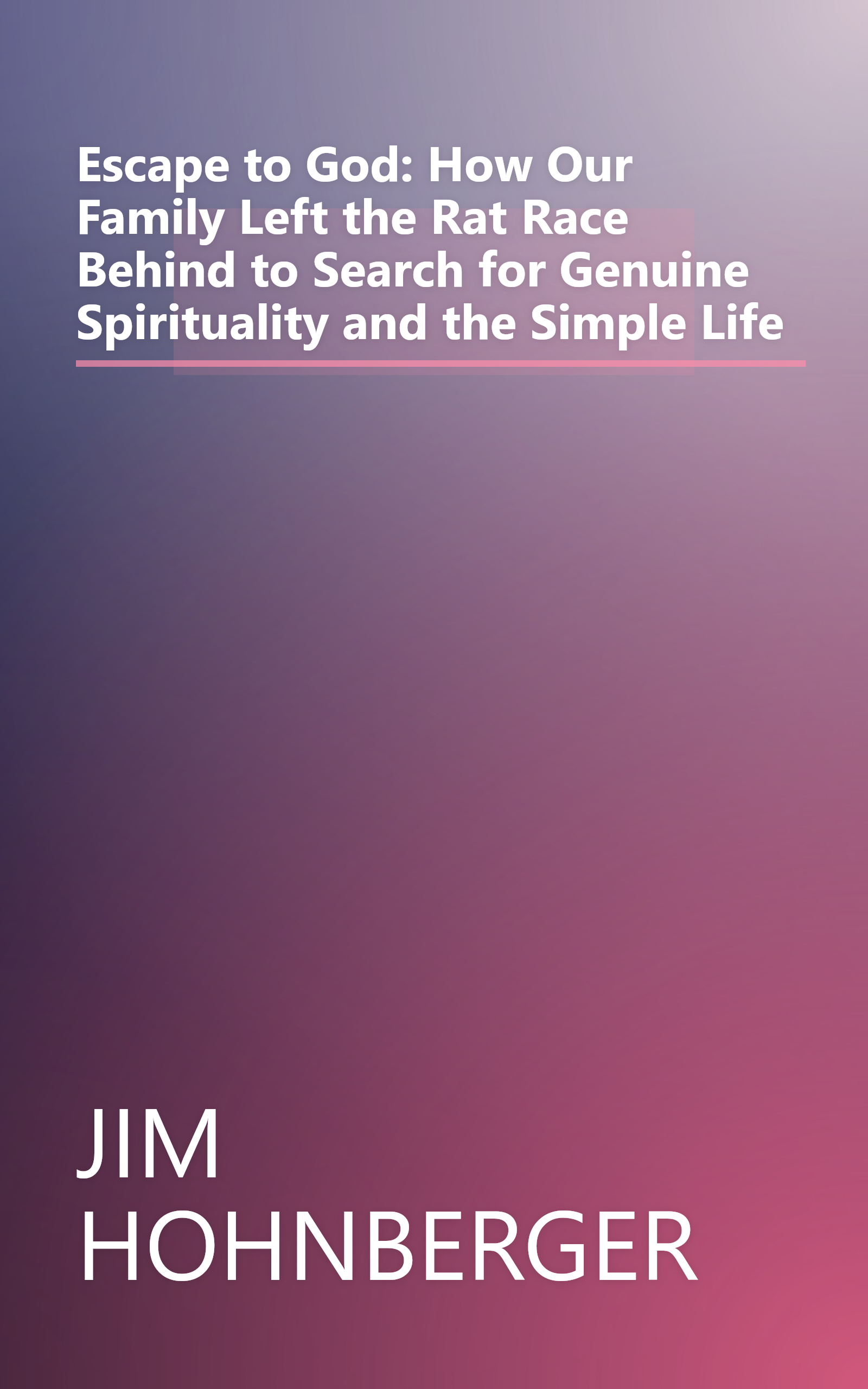 Escape to God: How Our Family Left the Rat Race Behind to Search for Genuine Spirituality and the Simple Life book cover
