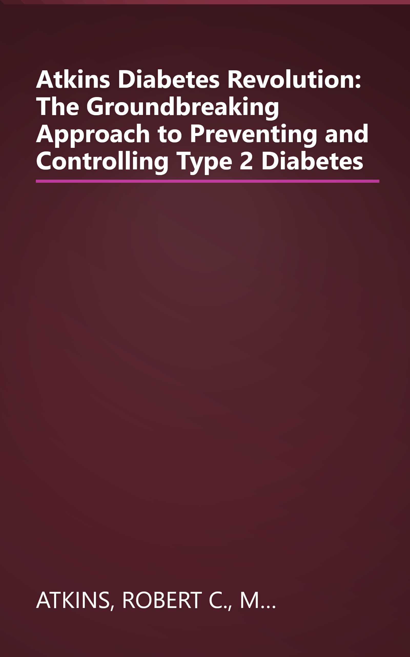 Atkins Diabetes Revolution: The Groundbreaking Approach to Preventing and Controlling Type 2 Diabetes book cover