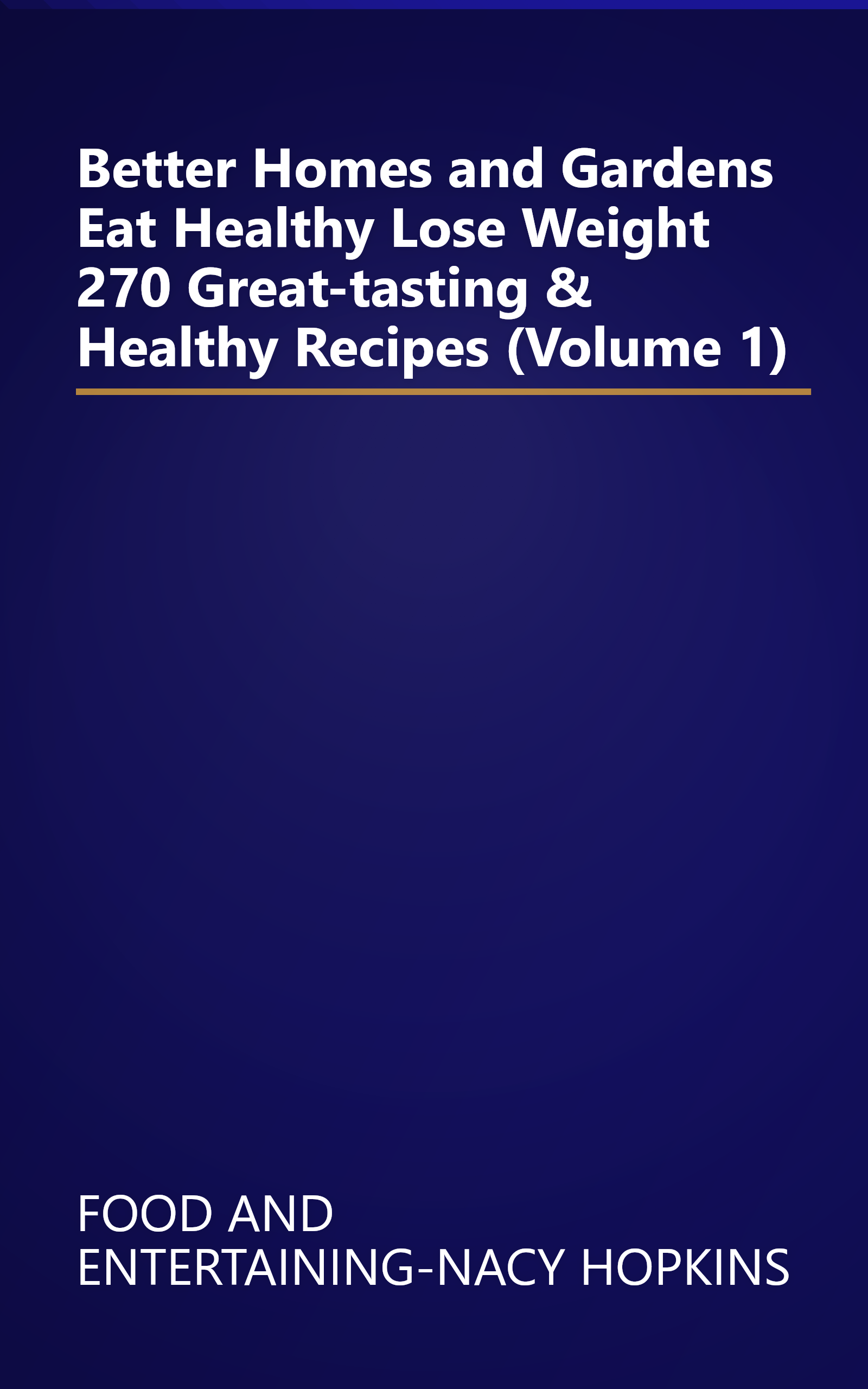 Better Homes and Gardens Eat Healthy Lose Weight 270 Great-tasting & Healthy Recipes (Volume 1) book cover