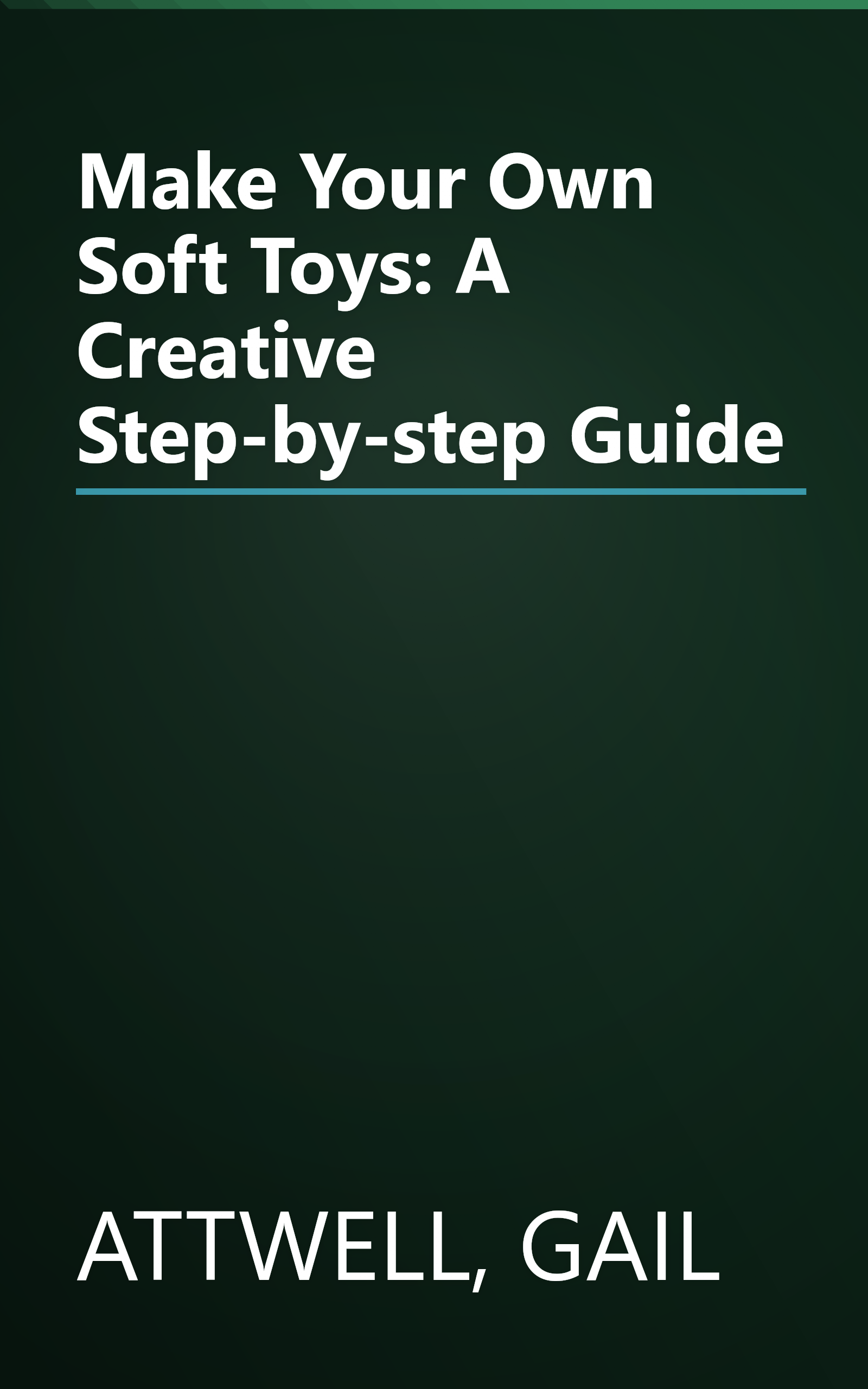 Make Your Own Soft Toys: A Creative Step-by-step Guide book cover