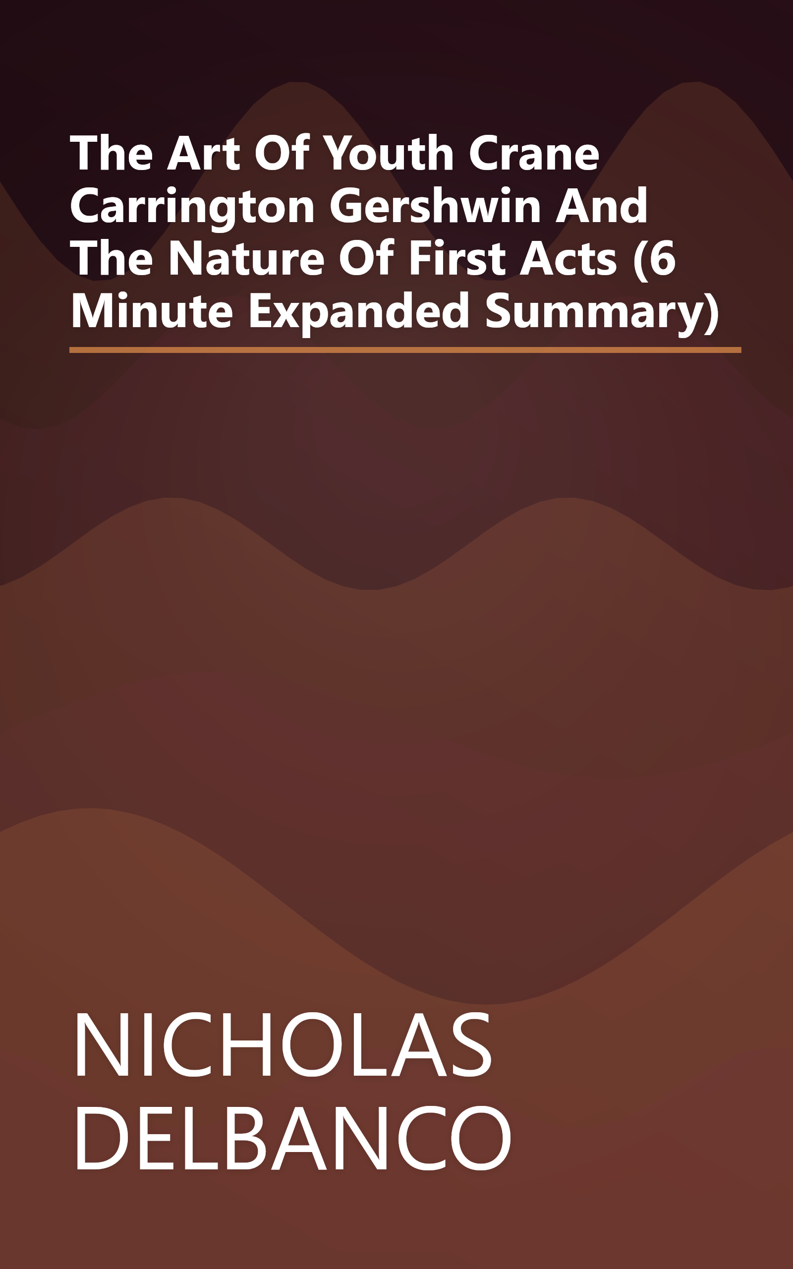 The Art Of Youth  Crane  Carrington  Gershwin  And The Nature Of First Acts (6 Minute   Expanded Summary) book cover