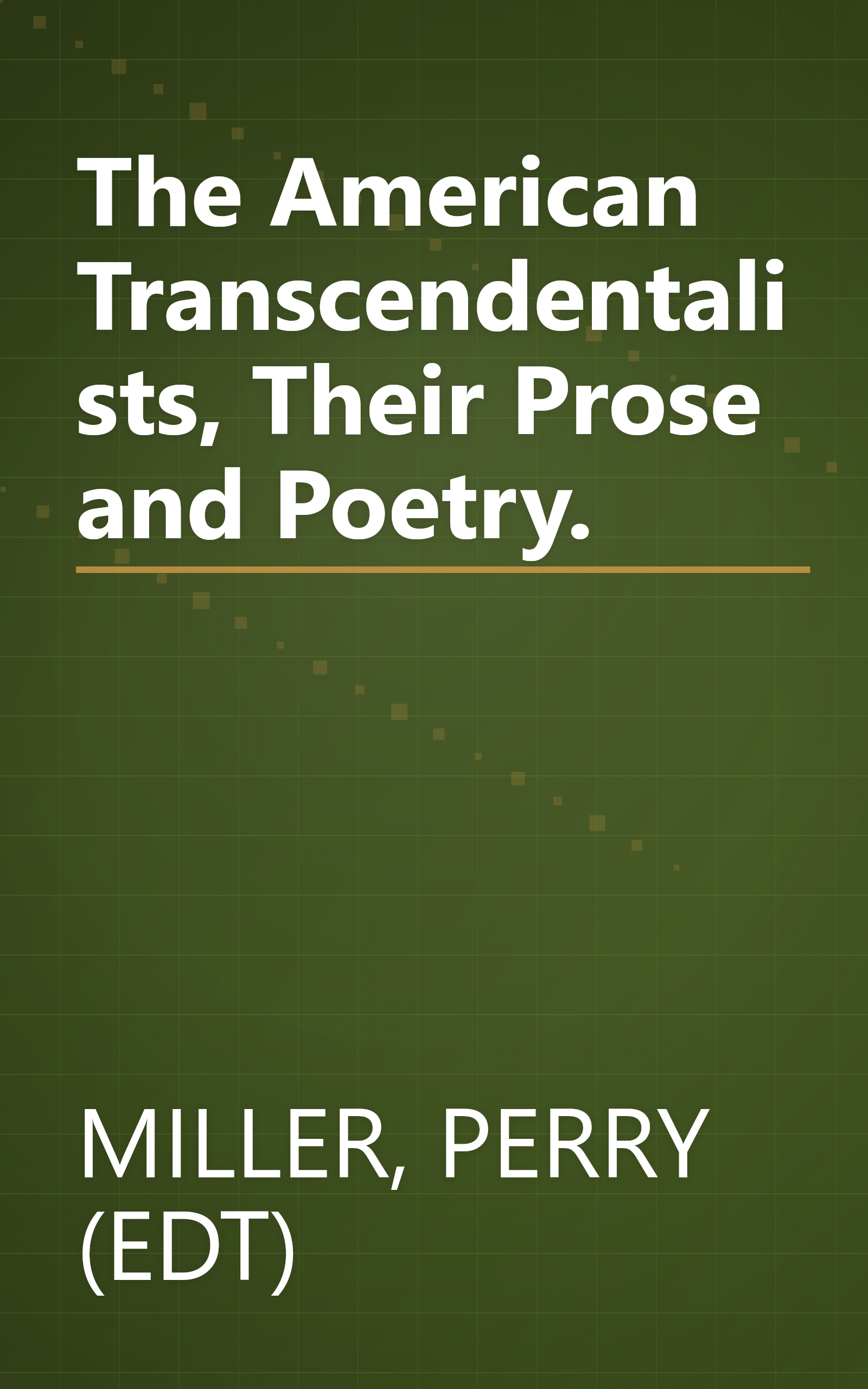 The American Transcendentalists, Their Prose and Poetry. book cover