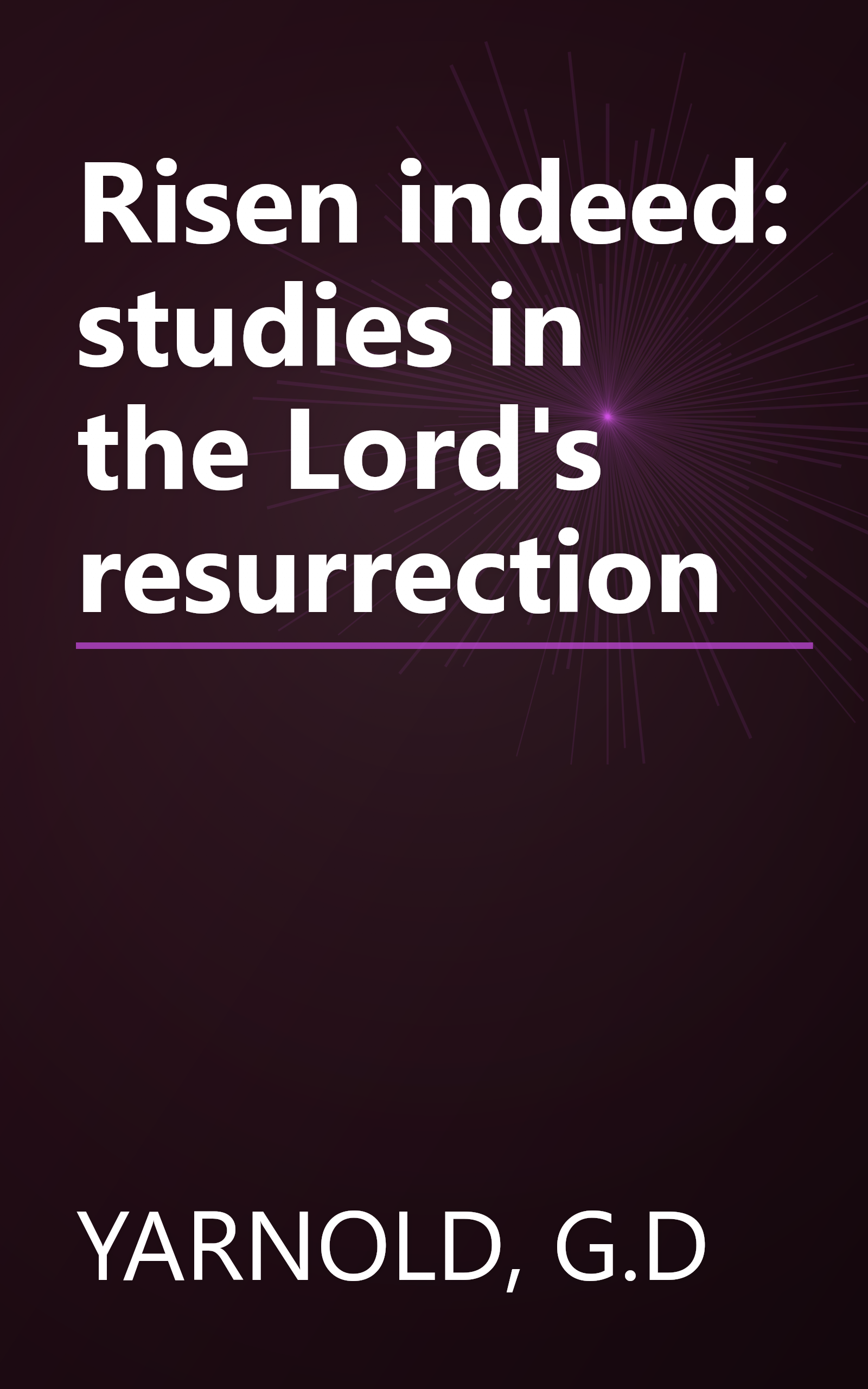 Risen indeed: studies in the Lord's resurrection book cover