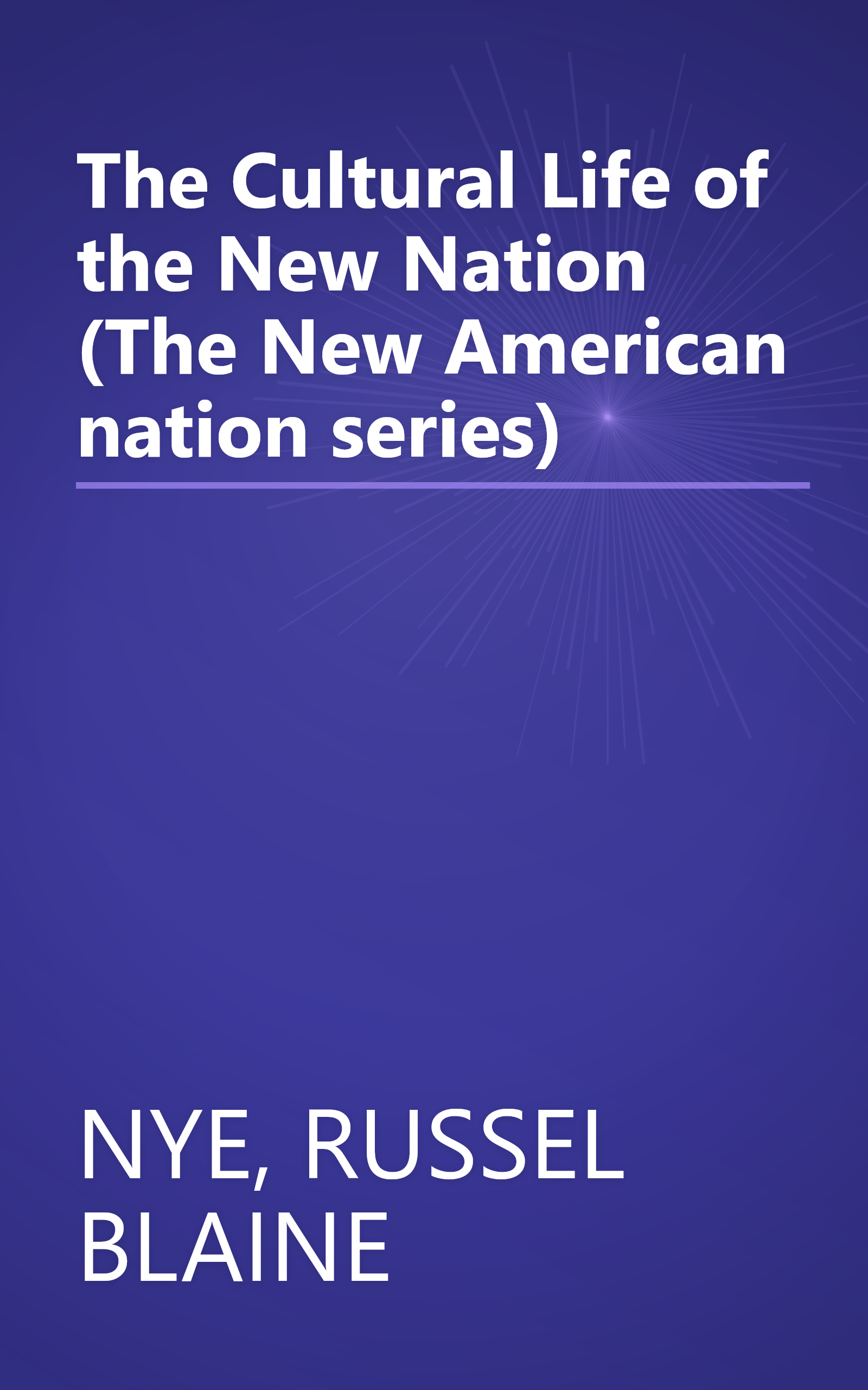 The Cultural Life of the New Nation (The New American nation series) book cover