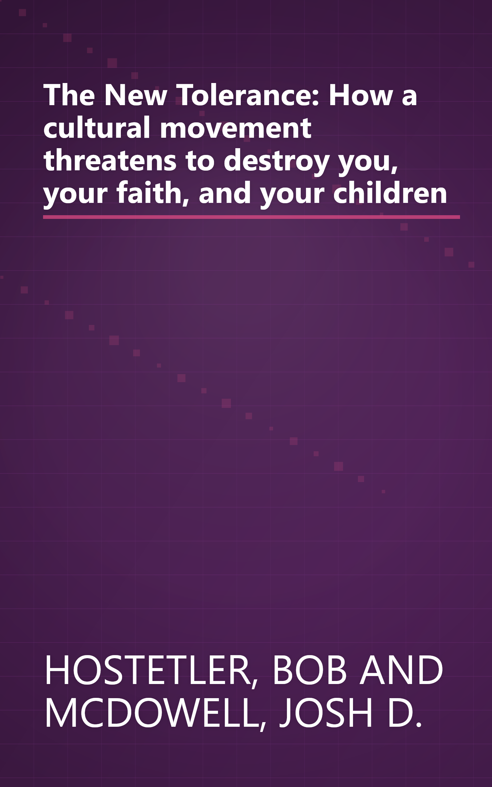 The New Tolerance: How a cultural movement threatens to destroy you, your faith, and your children book cover