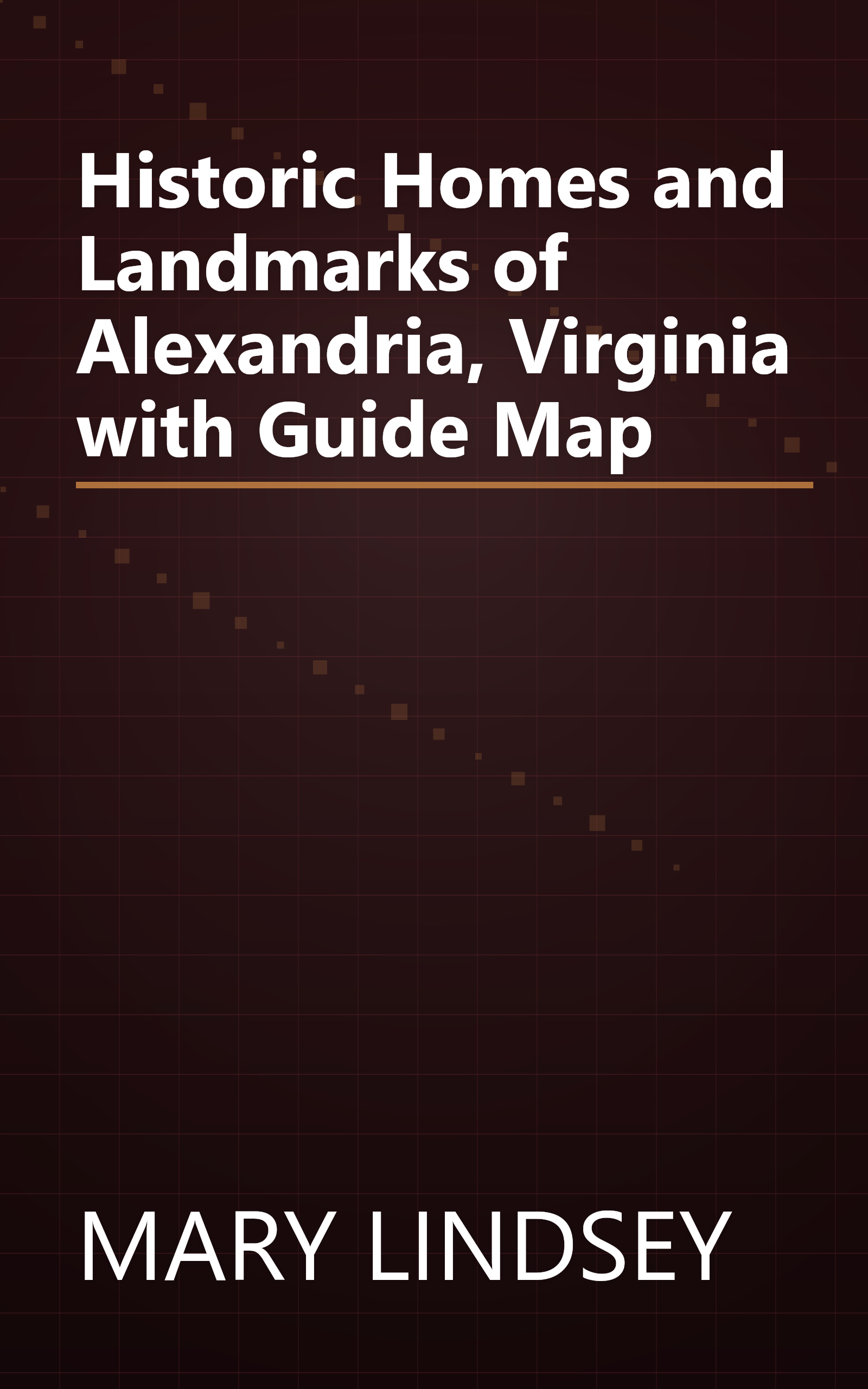 Historic Homes and Landmarks of Alexandria, Virginia with Guide Map book cover