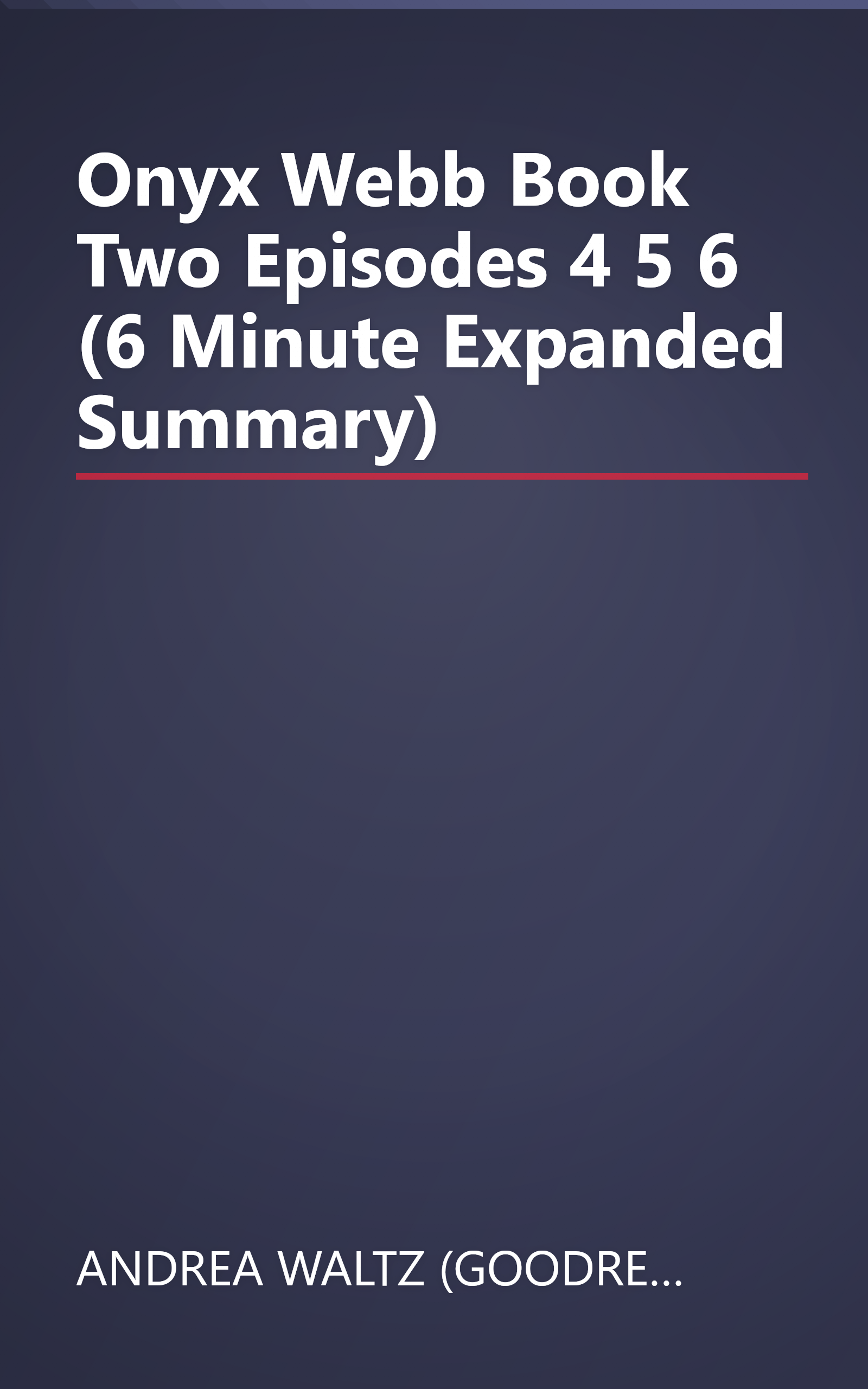 Onyx Webb  Book Two  Episodes 4  5  6 (6 Minute   Expanded Summary) book cover