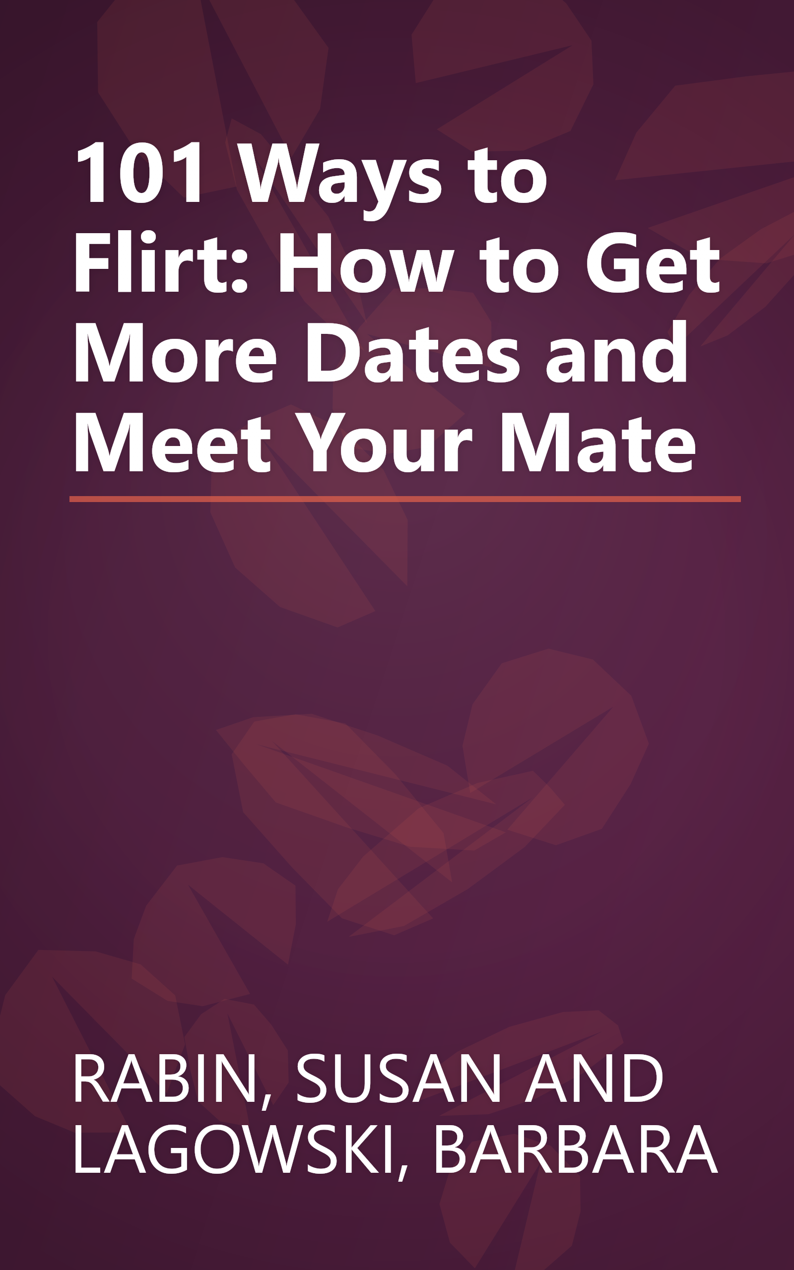 101 Ways to Flirt: How to Get More Dates and Meet Your Mate book cover