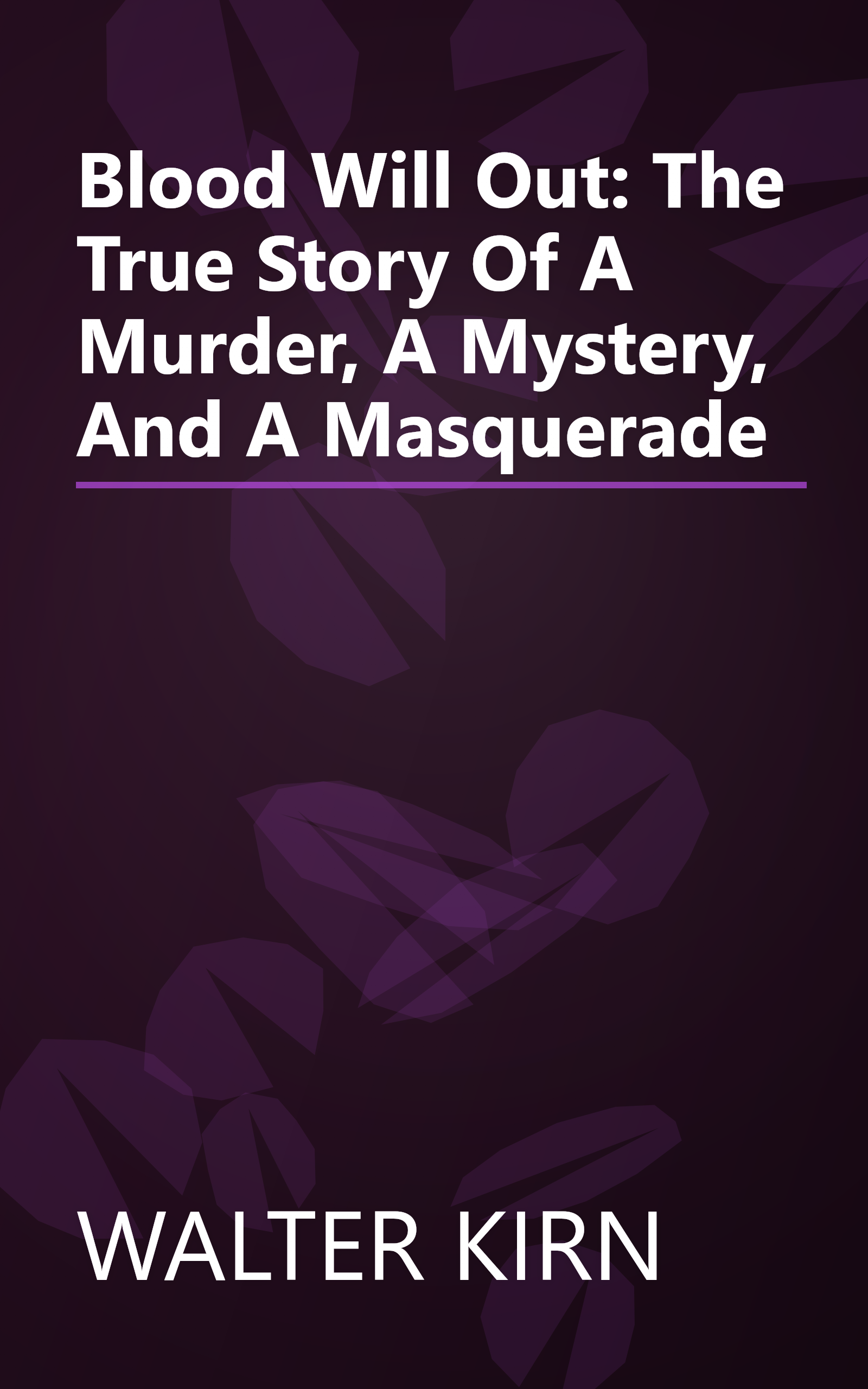 Blood Will Out: The True Story Of A Murder, A Mystery, And A Masquerade book cover