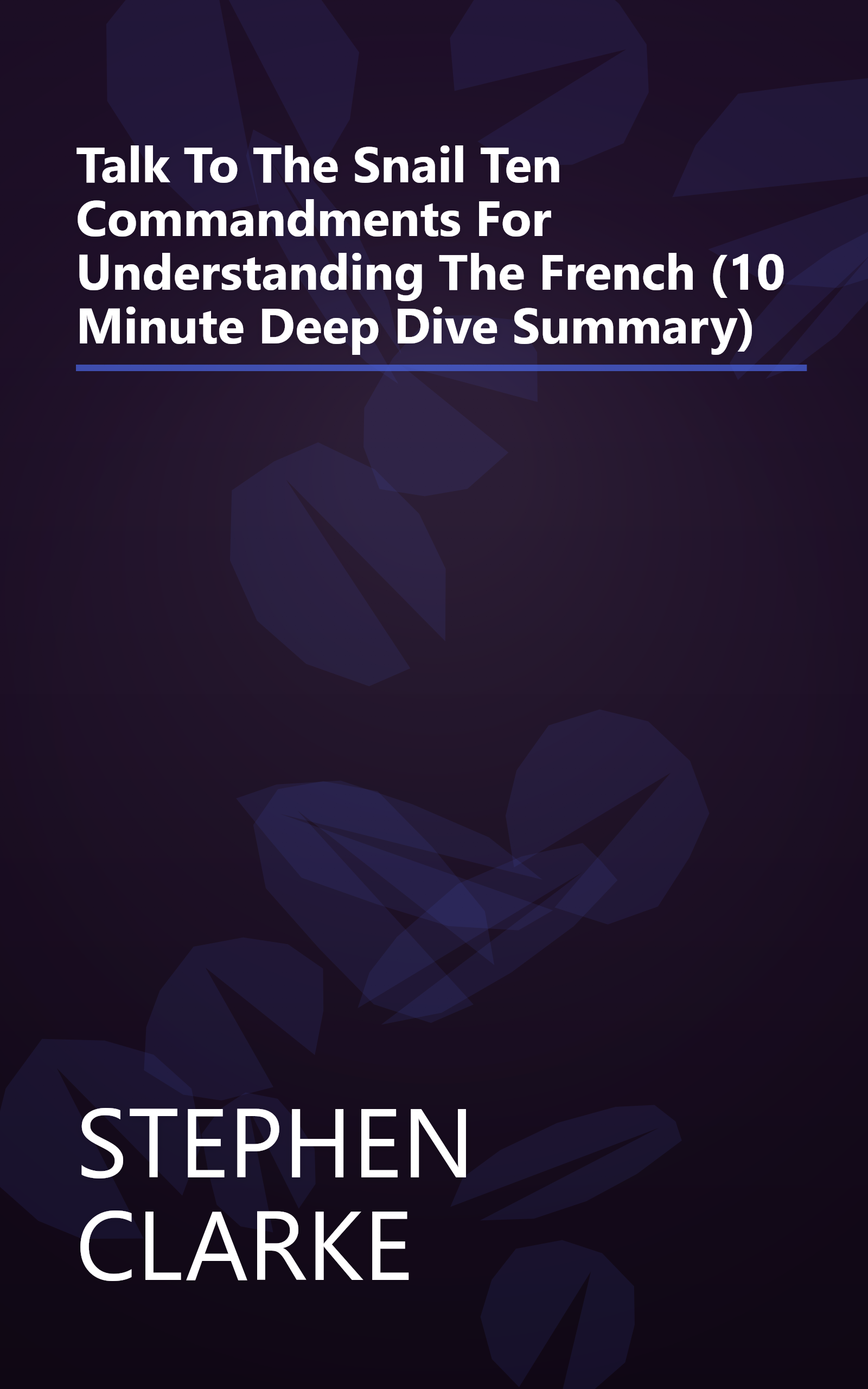 Talk To The Snail  Ten Commandments For Understanding The French (10 Minute   Deep Dive Summary) book cover