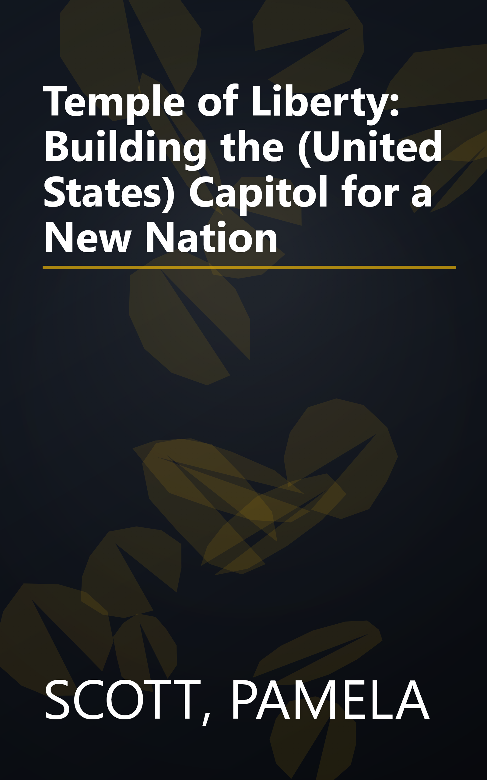 Temple of Liberty: Building the (United States) Capitol for a New Nation book cover