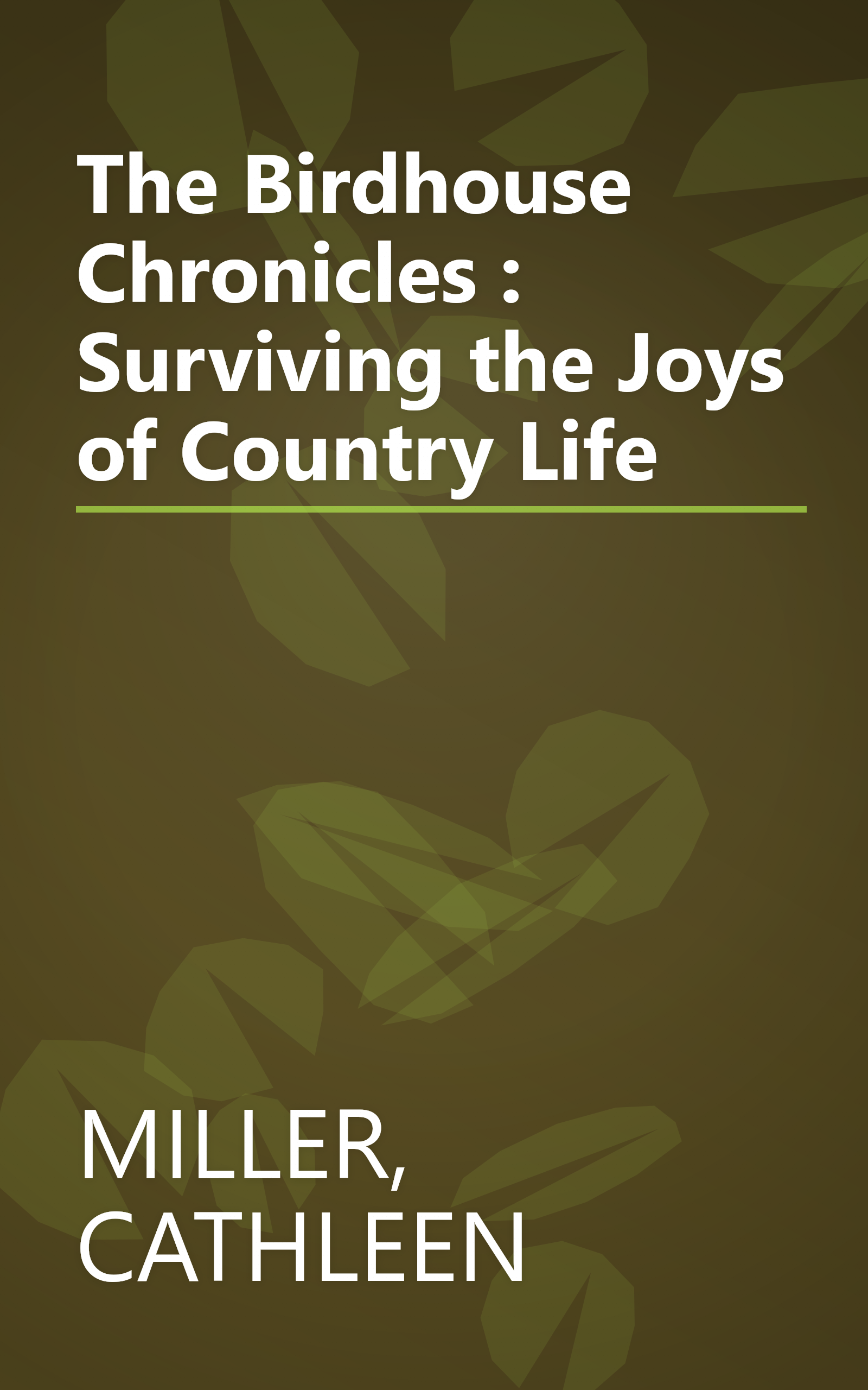 The Birdhouse Chronicles : Surviving the Joys of Country Life book cover