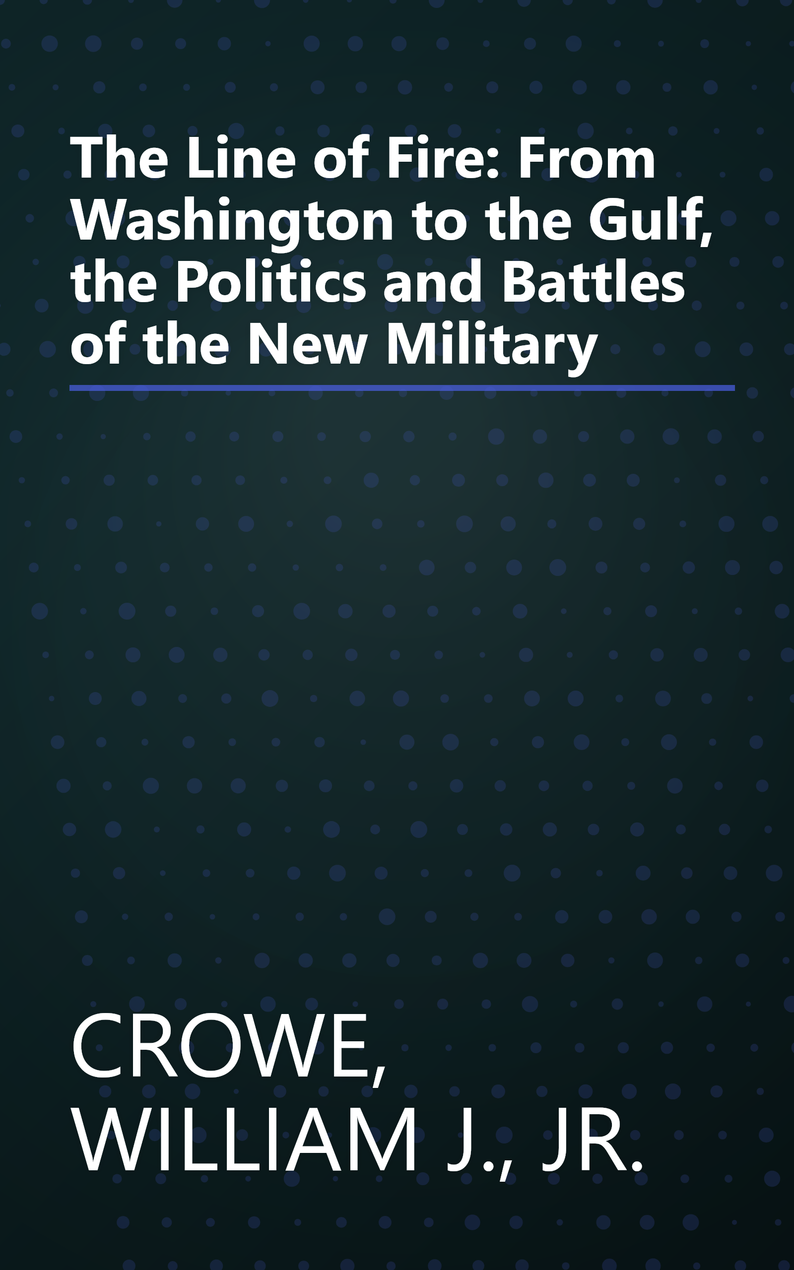 The Line of Fire: From Washington to the Gulf, the Politics and Battles of the New Military book cover